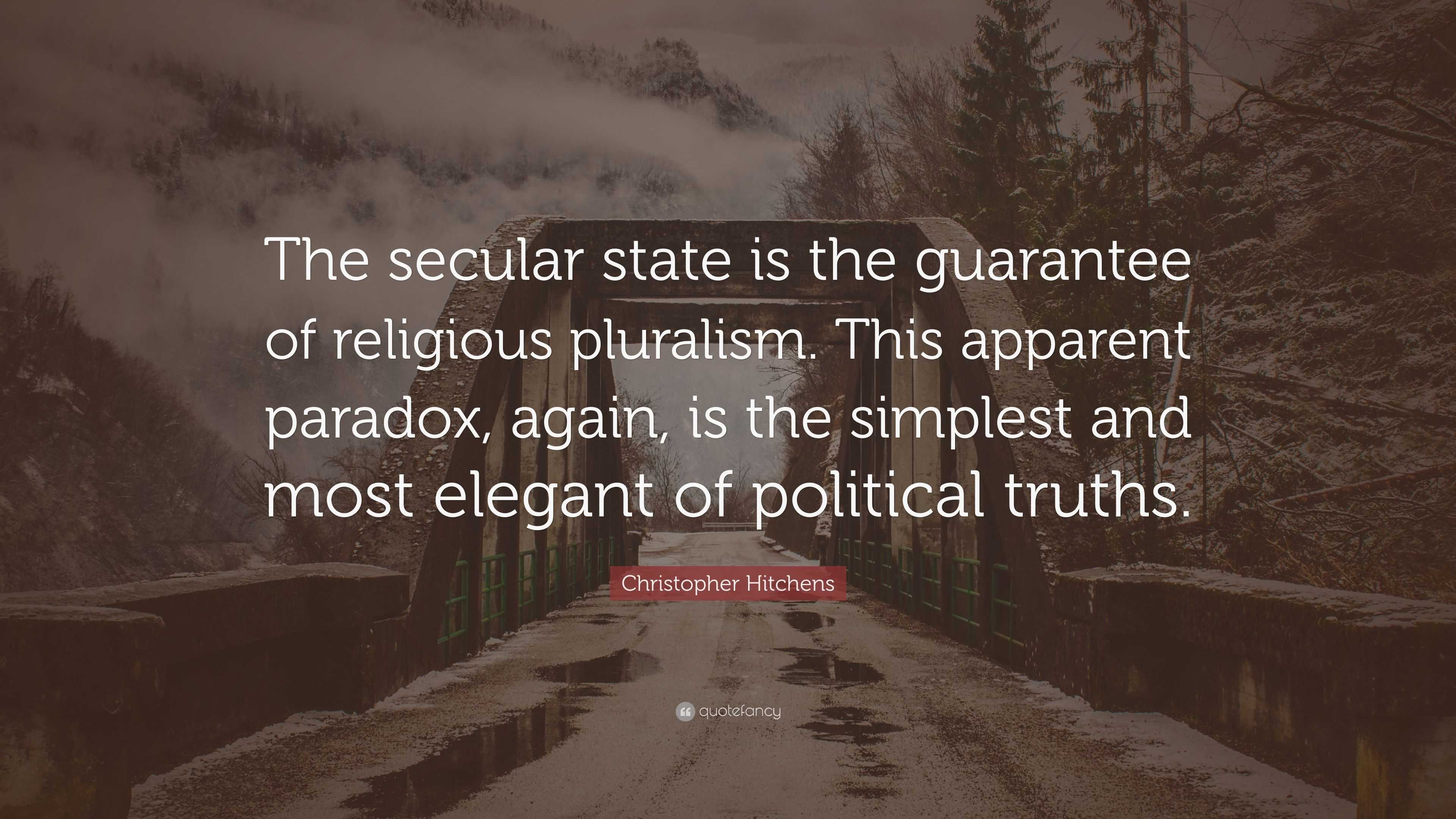 Christopher Hitchens Quote: “The secular state is the guarantee of ...