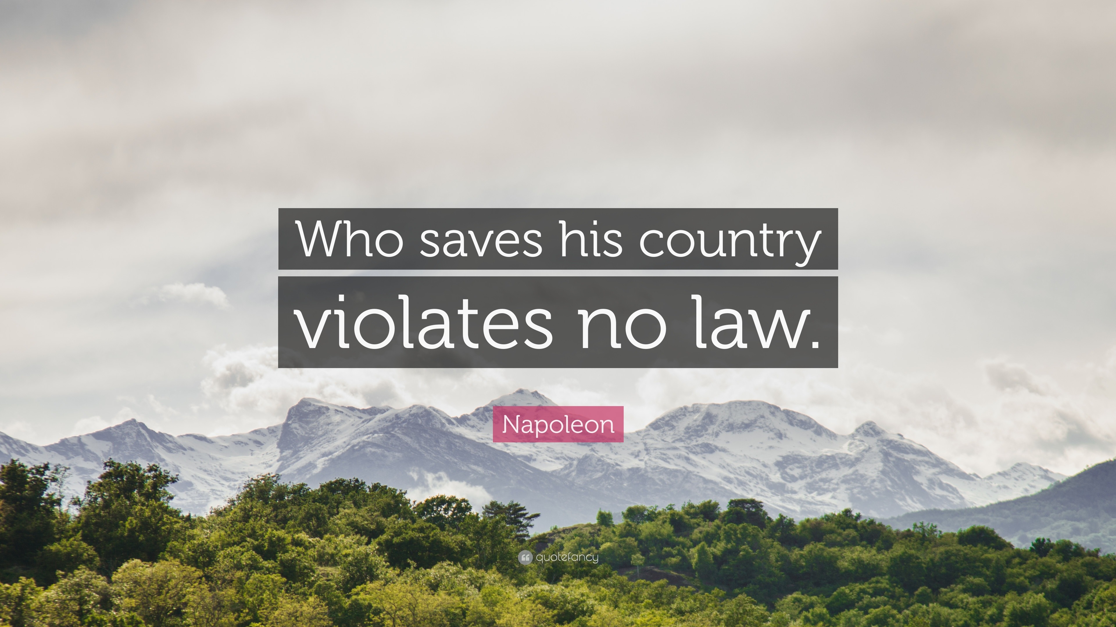 Napoleon Quote: “Who saves his country violates no law.”