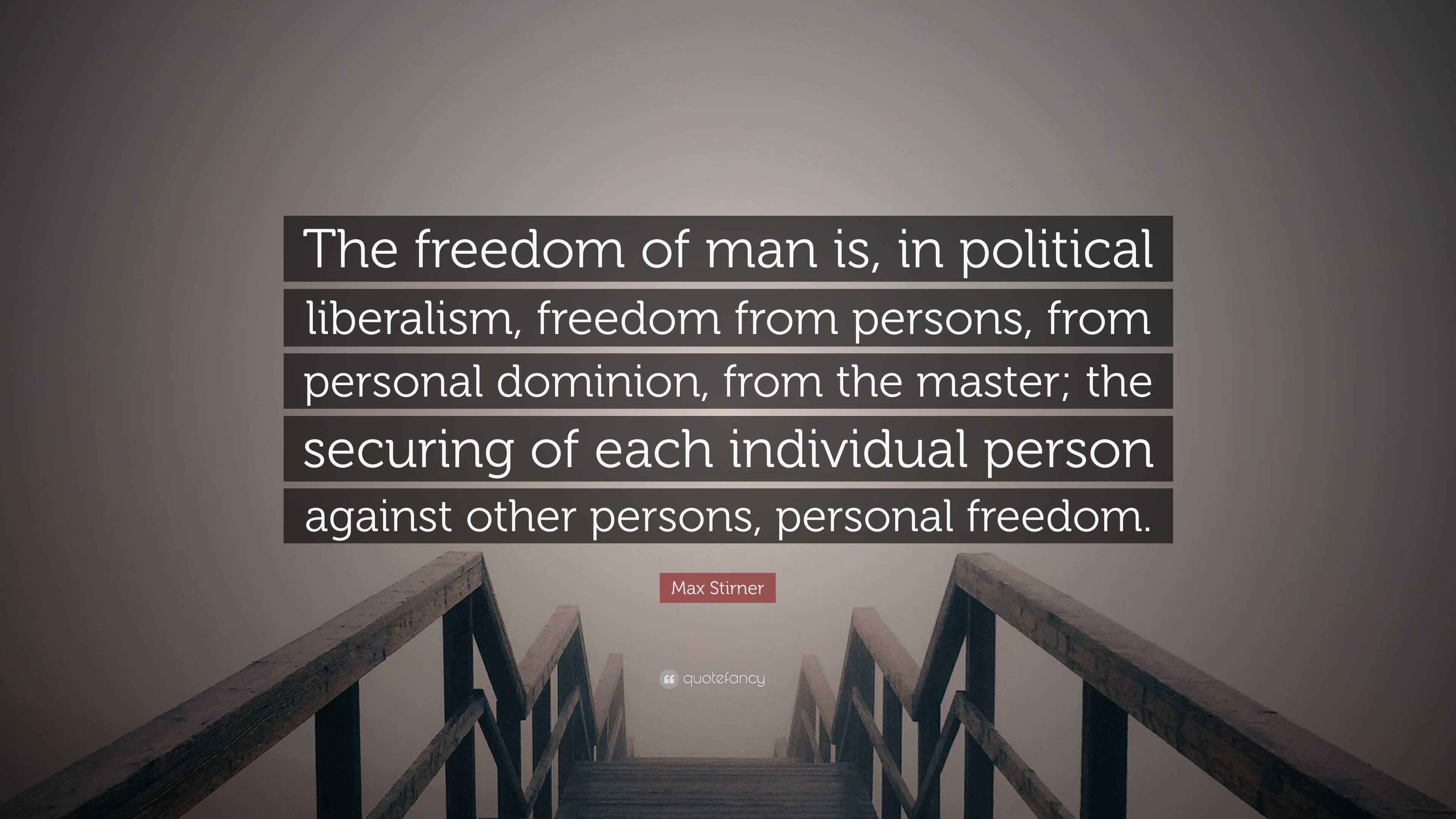 Max Stirner Quote: “The freedom of man is, in political liberalism ...