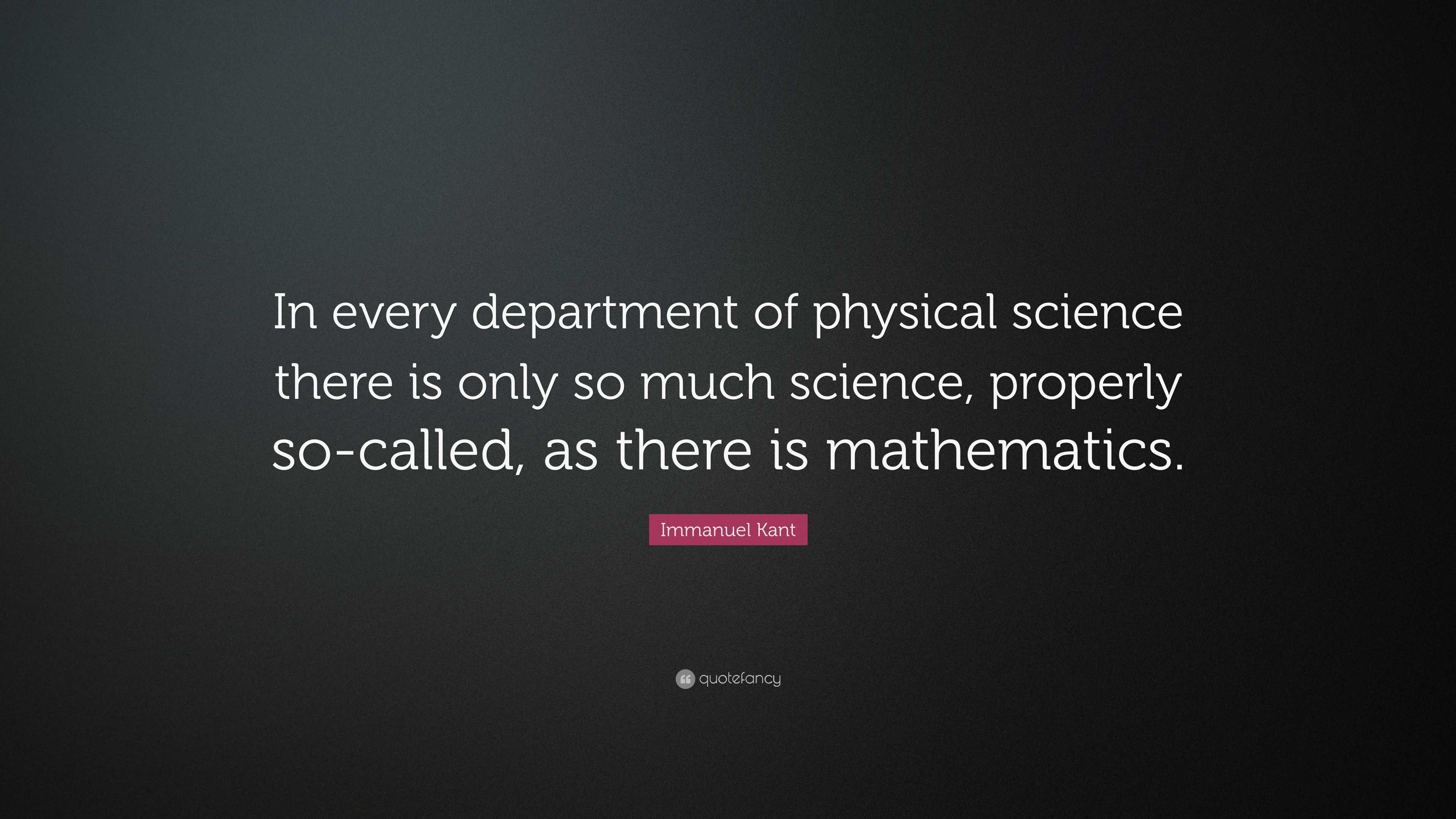 Immanuel Kant Quote: “In every department of physical science there is ...
