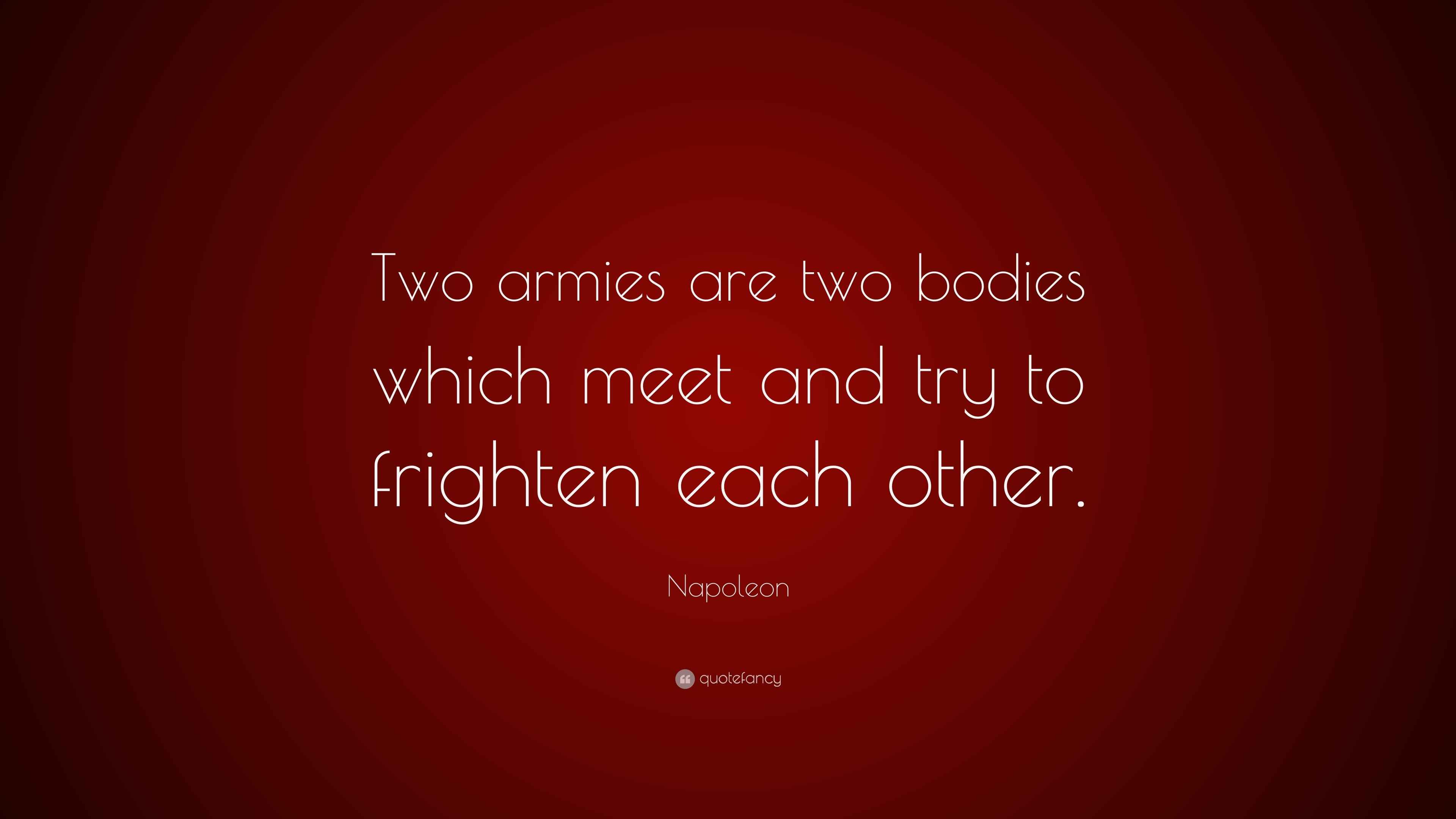 Napoleon Quote: “Two armies are two bodies which meet and try to ...