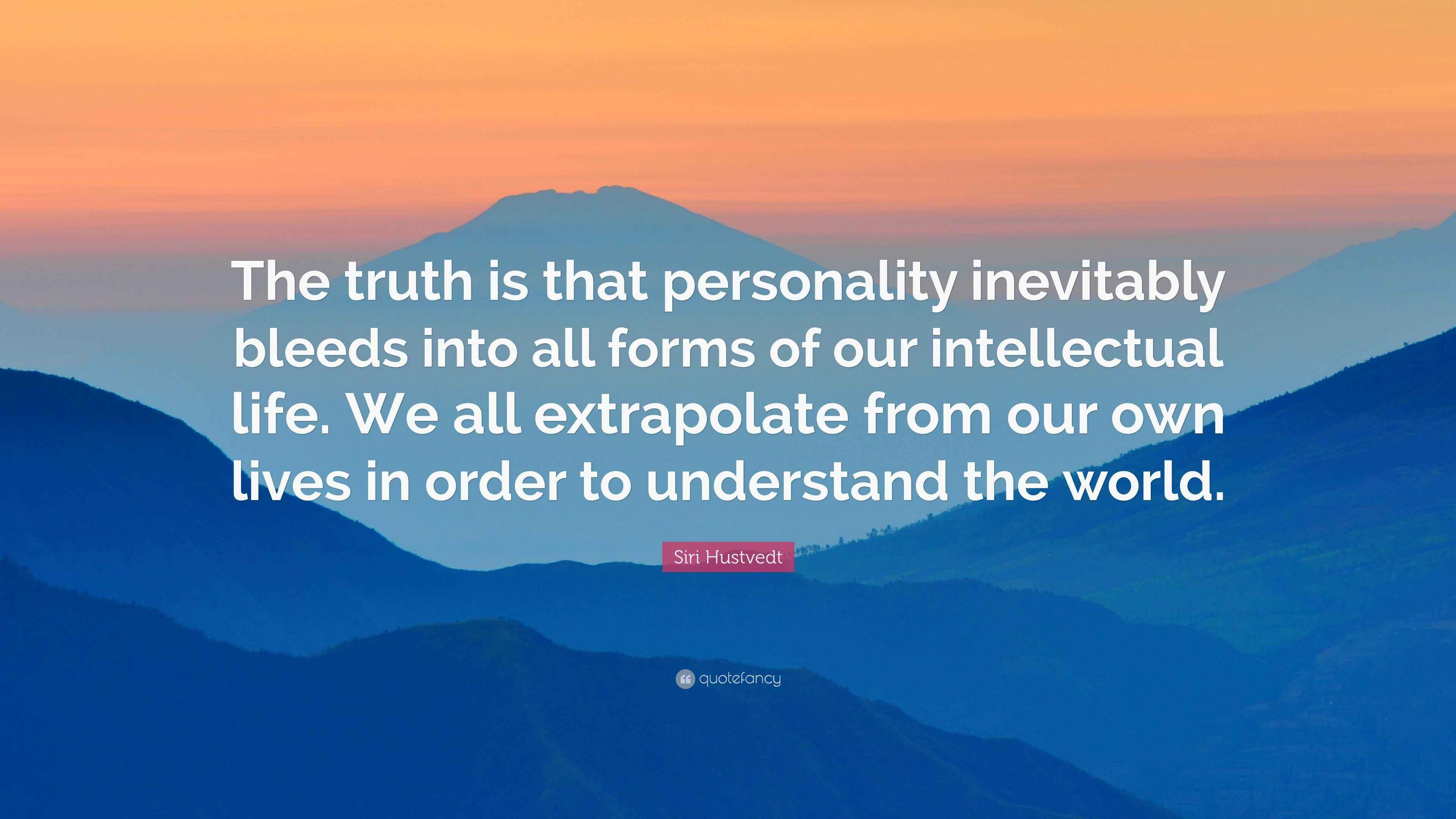 Siri Hustvedt Quote: “The truth is that personality inevitably bleeds ...