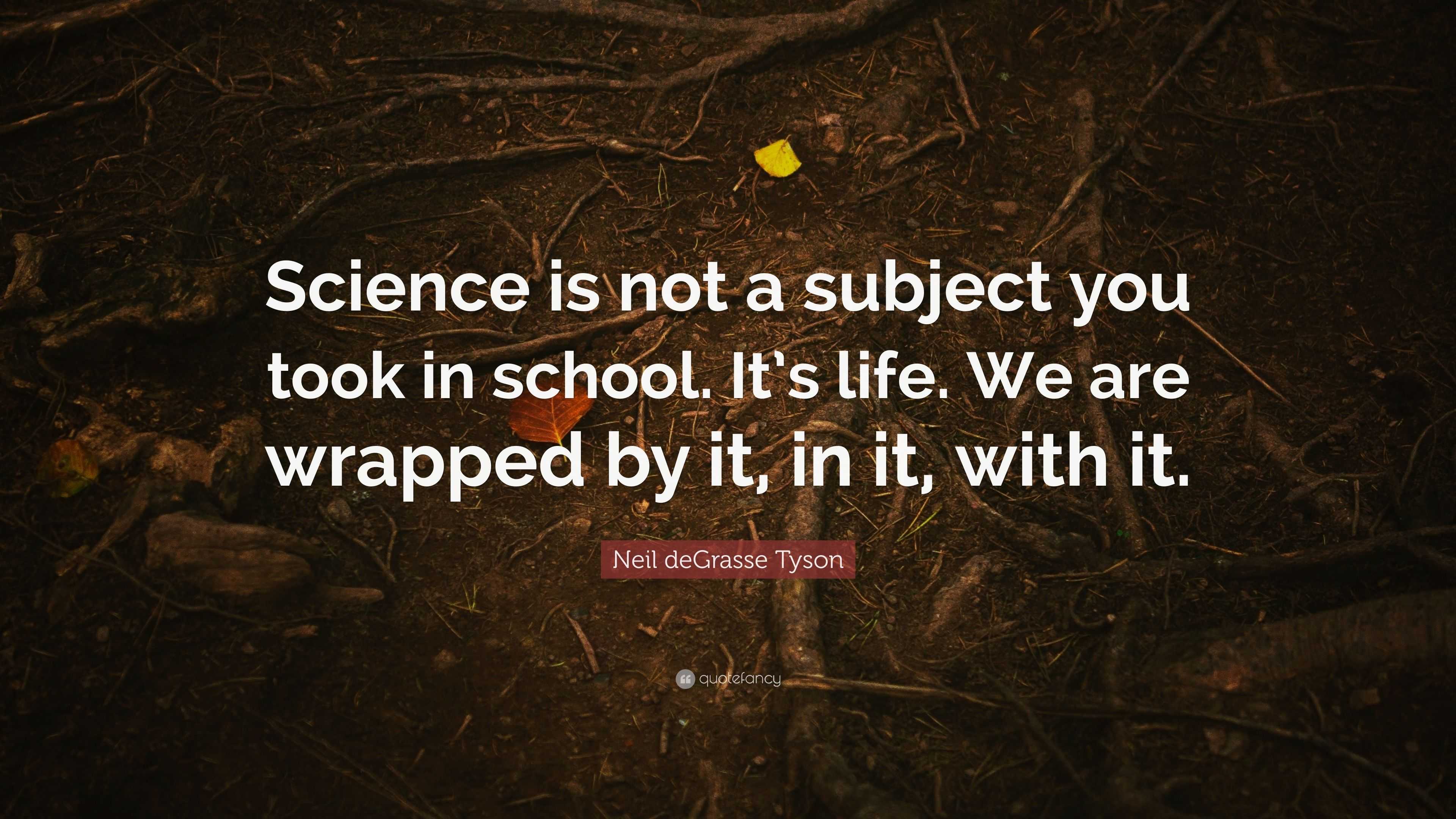 Neil deGrasse Tyson Quote: “Science is not a subject you took in school ...