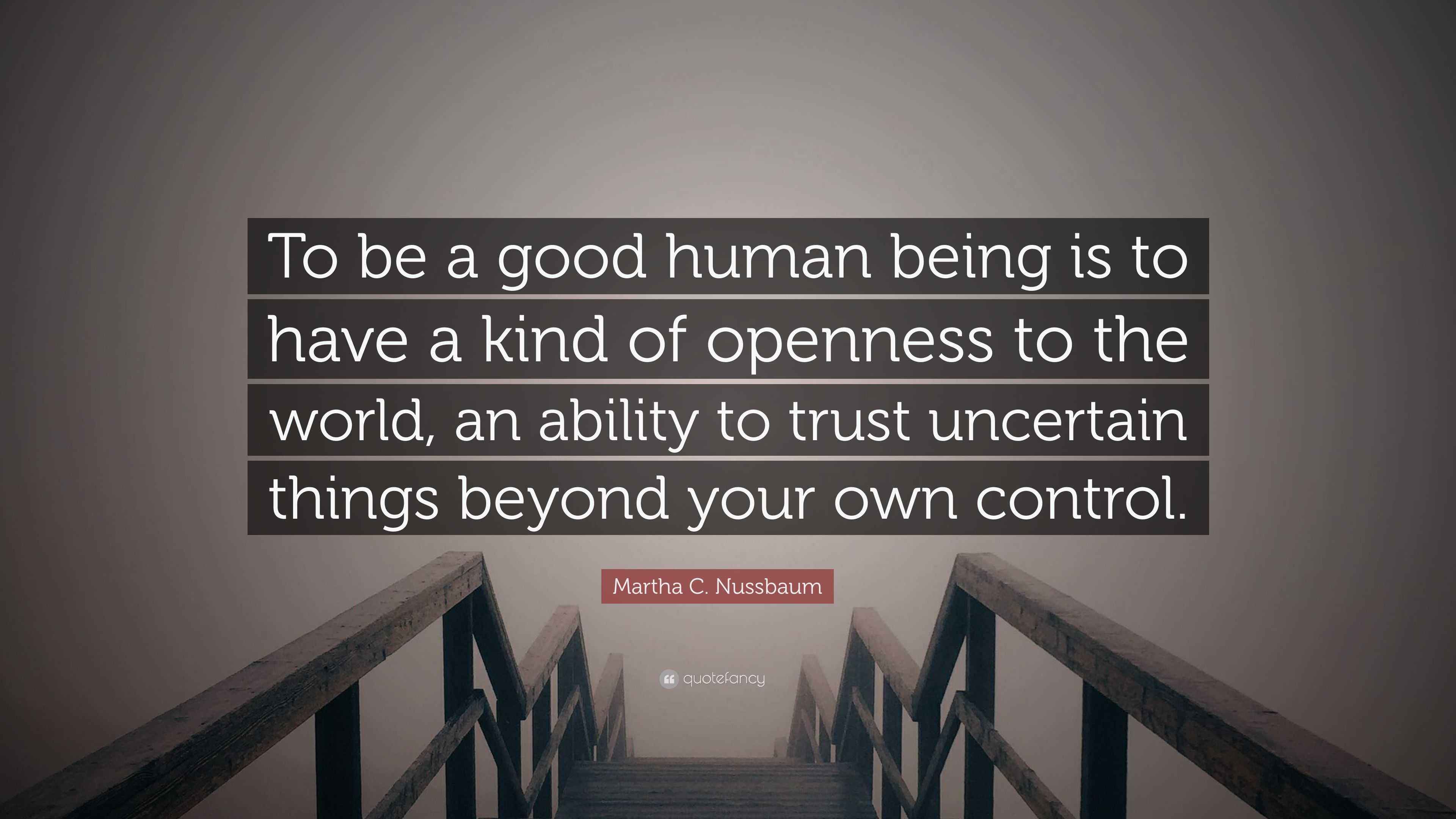 Martha C. Nussbaum Quote: “To be a good human being is to have a kind ...