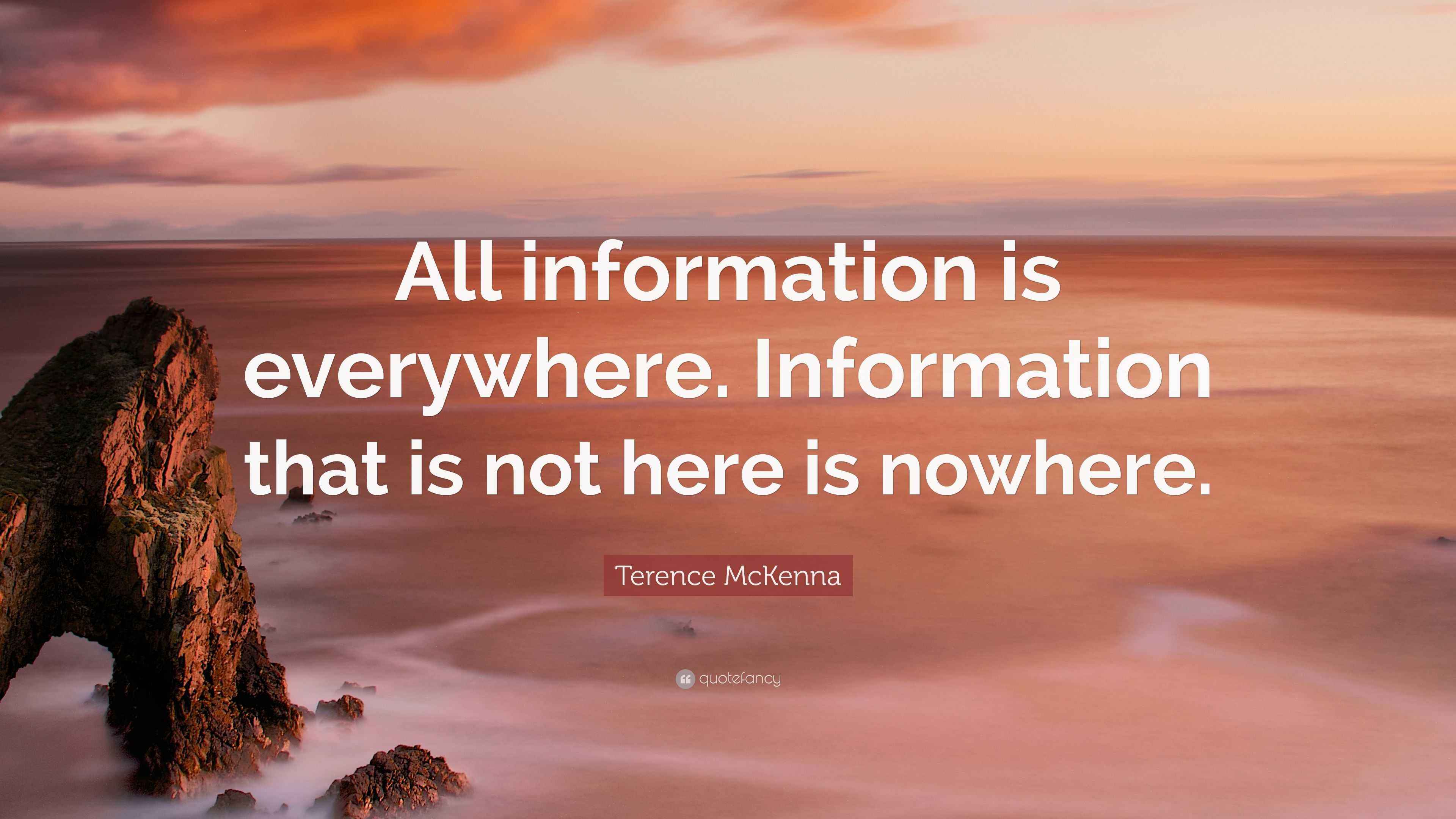 Terence McKenna Quote: “All information is everywhere. Information that ...