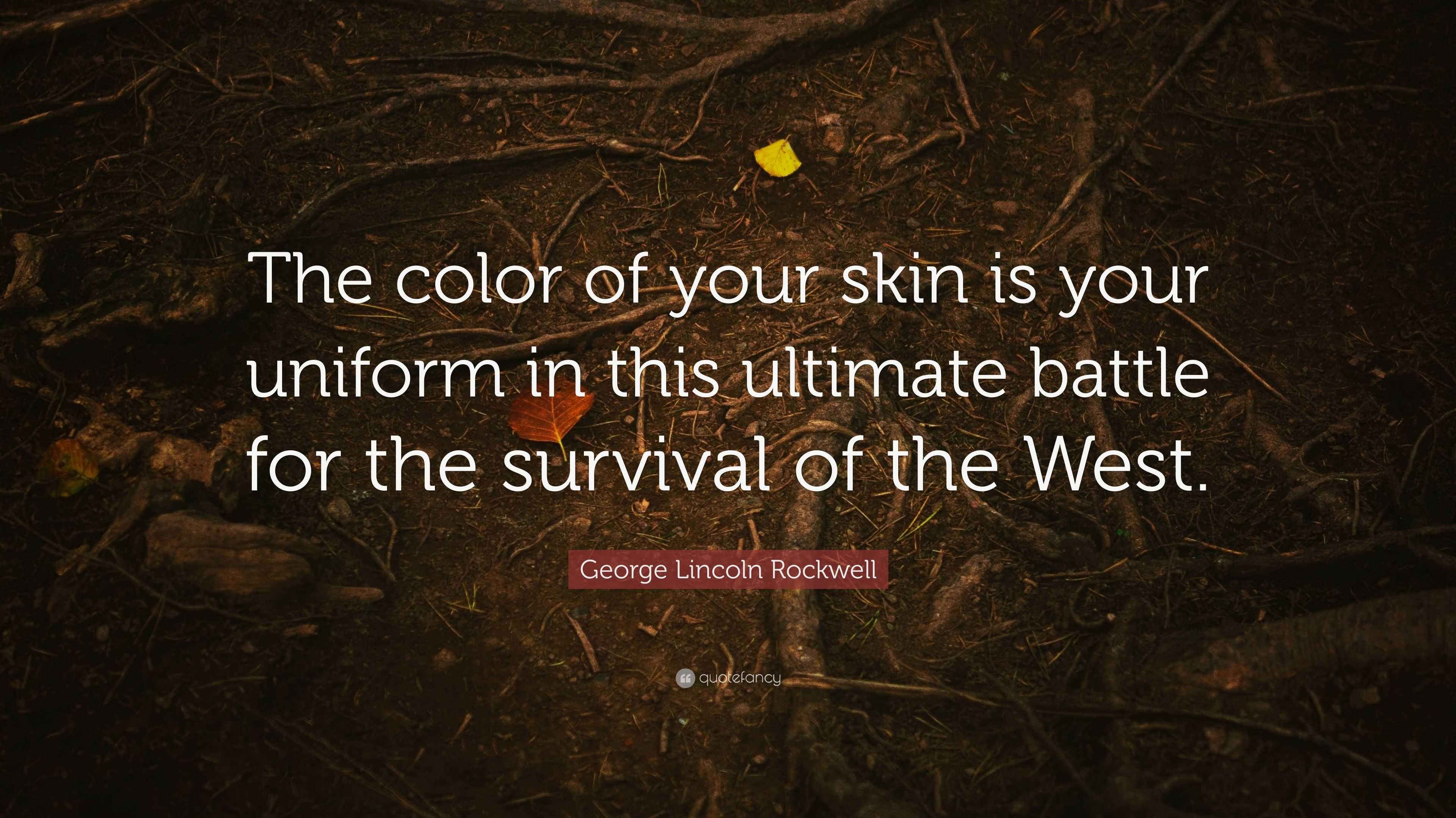 George Lincoln Rockwell Quote: “The color of your skin is your uniform ...
