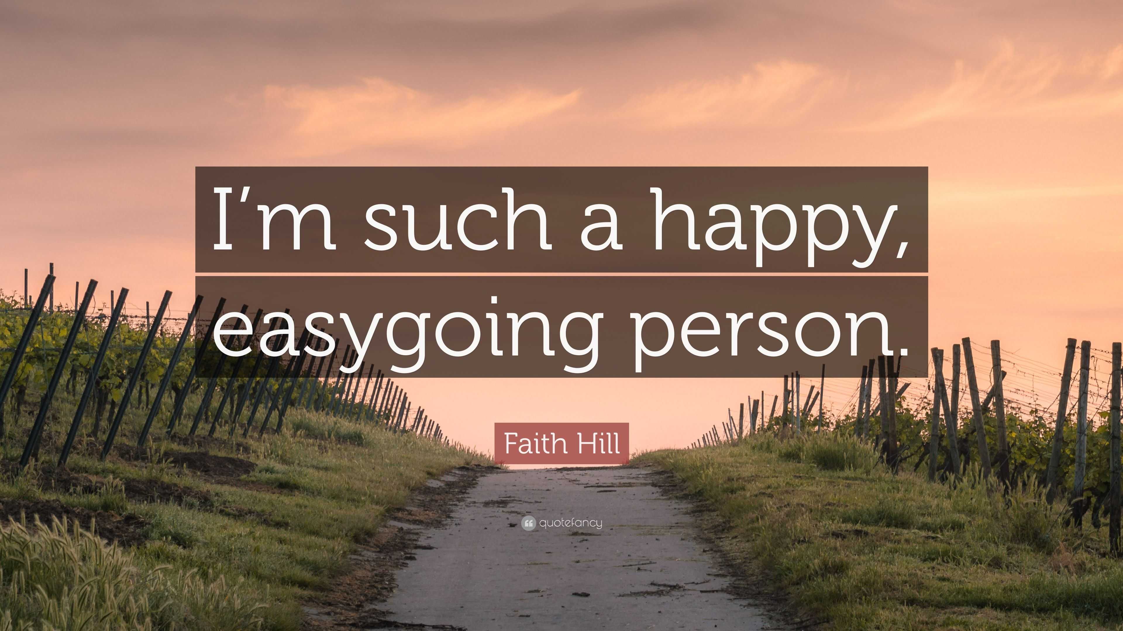 Faith Hill Quote: “I’m such a happy, easygoing person.”