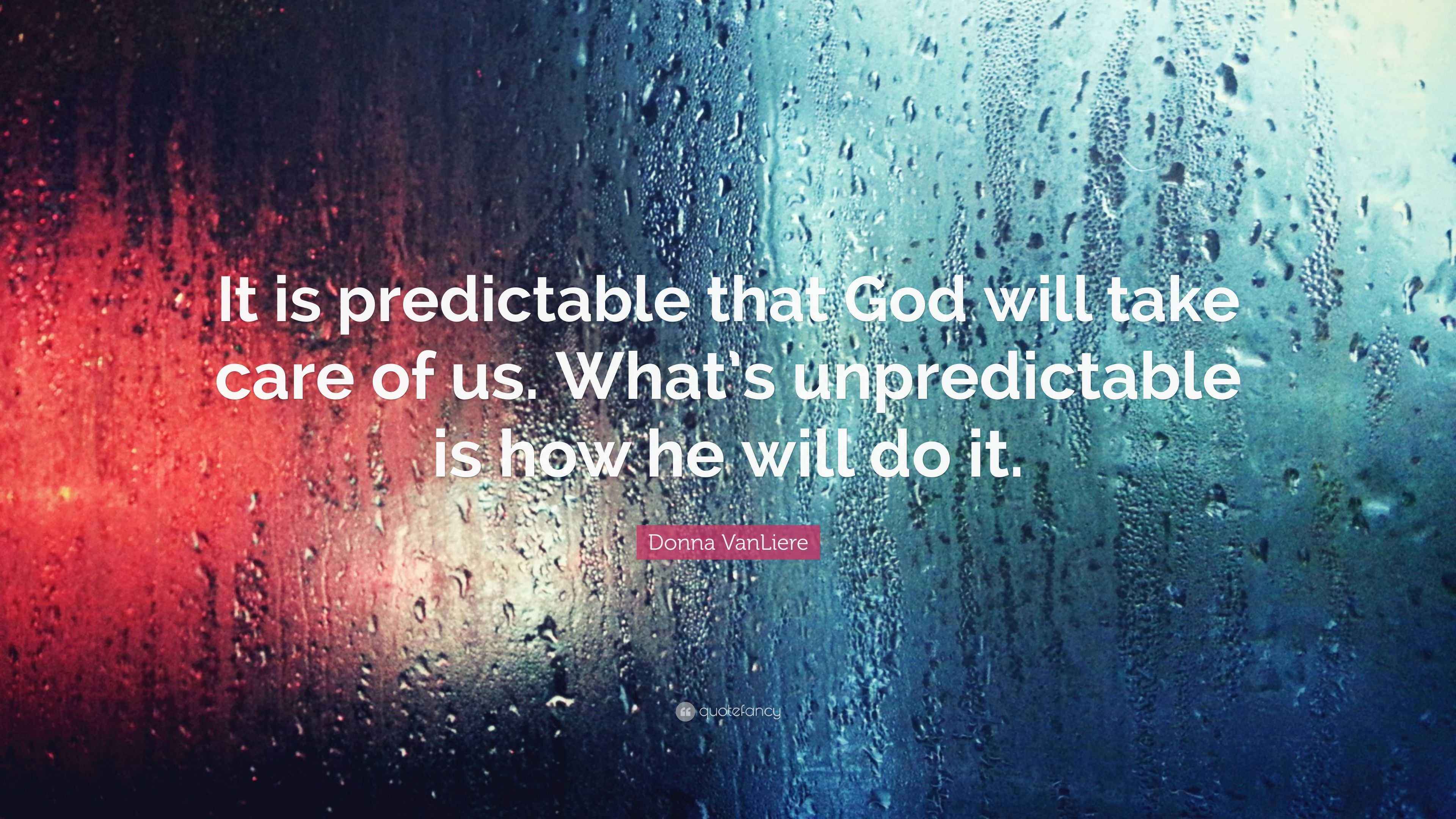 Donna VanLiere Quote: “It is predictable that God will take care of us ...