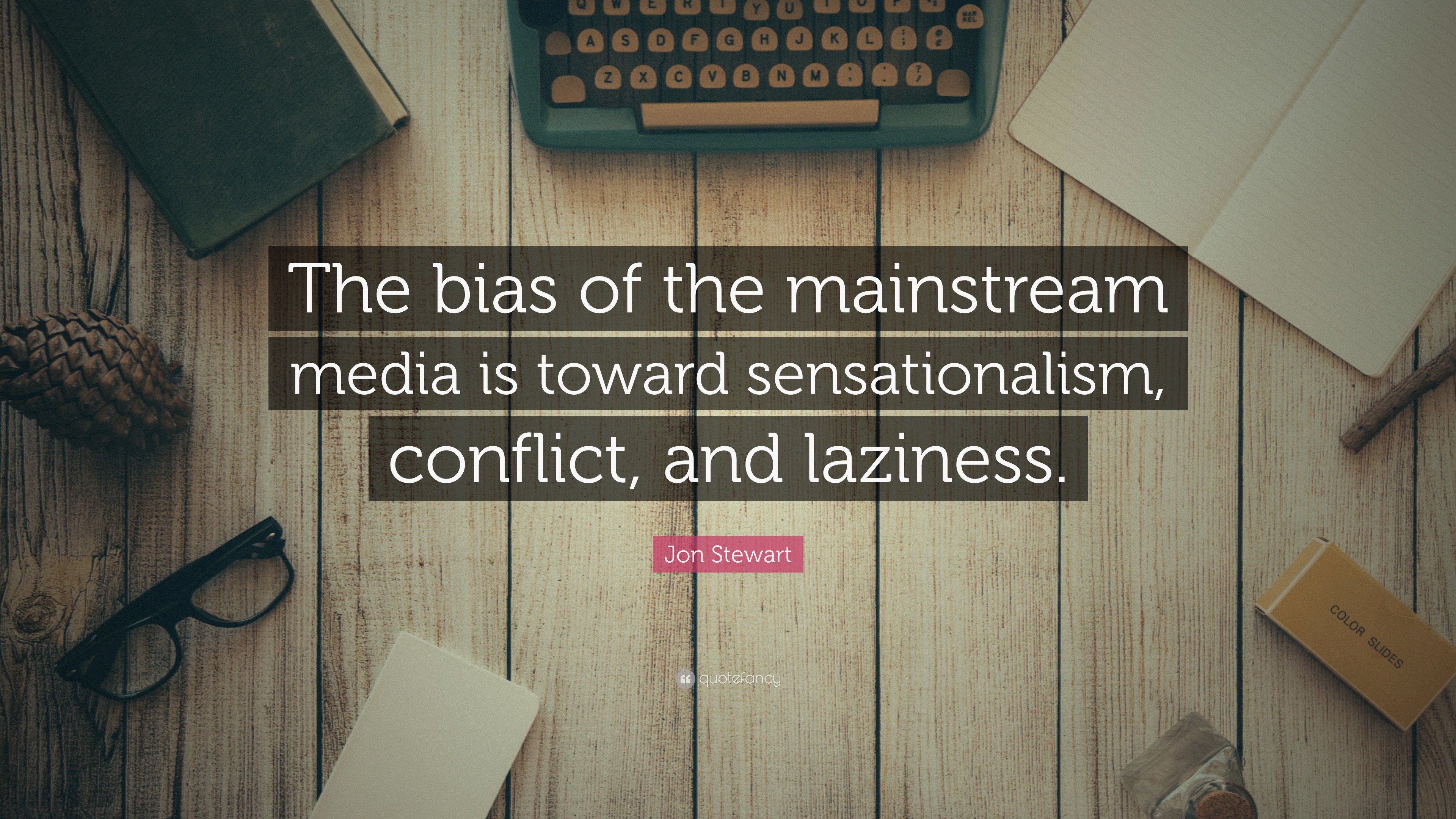 Jon Stewart Quote: “The bias of the mainstream media is toward ...