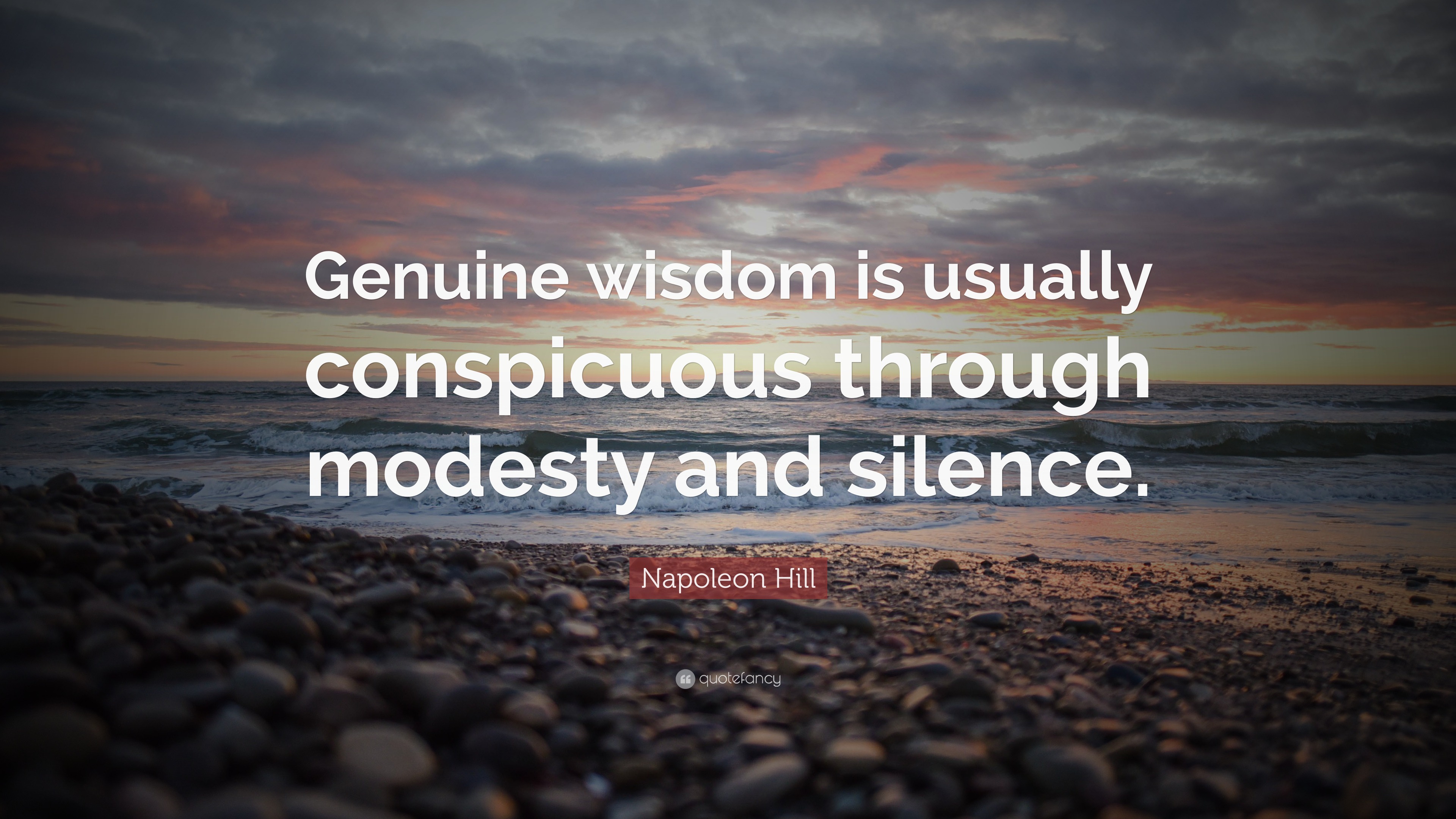 Napoleon Hill Quote: “Genuine wisdom is usually conspicuous through ...
