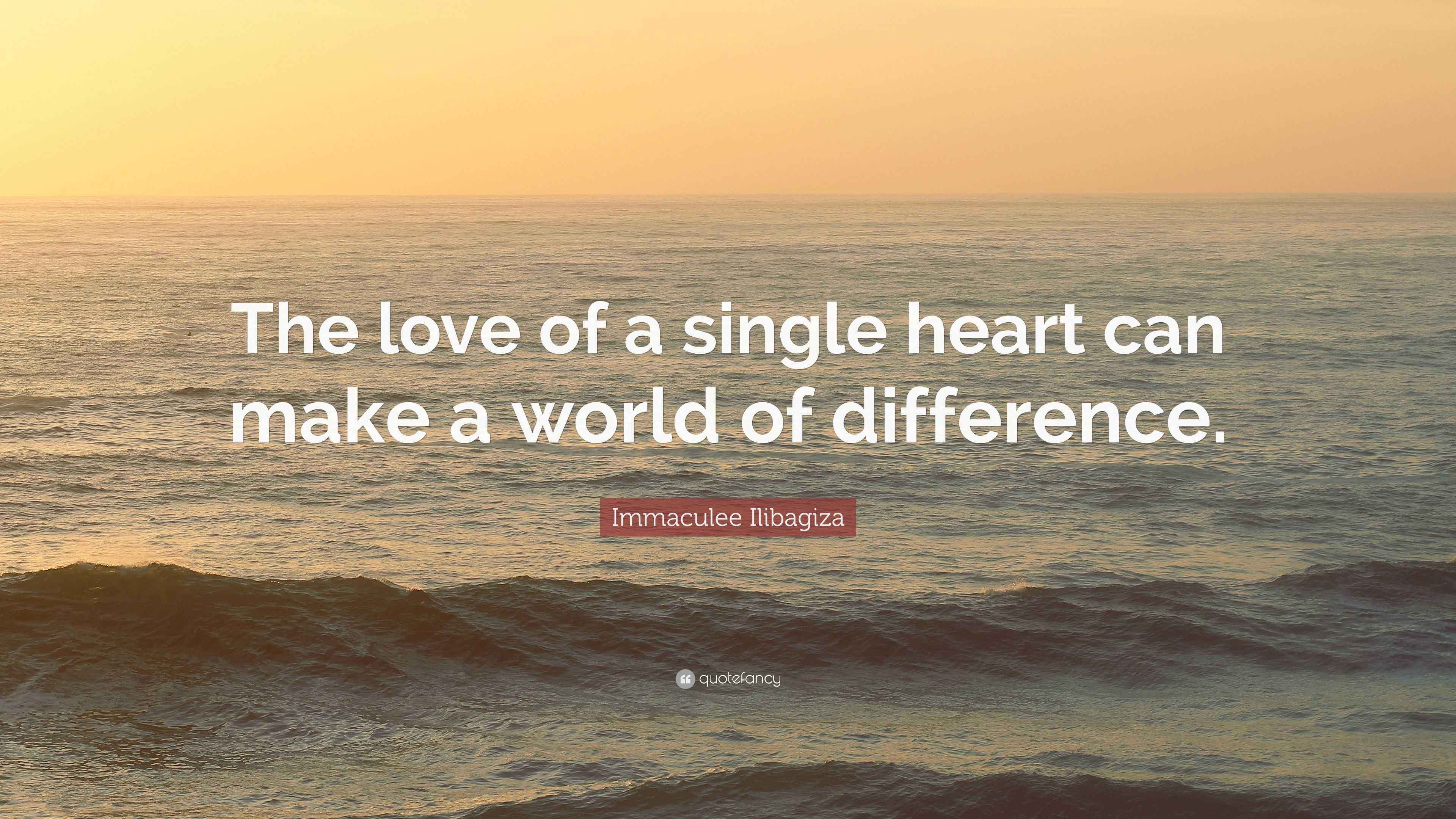 Immaculee Ilibagiza Quote: “The love of a single heart can make a world ...