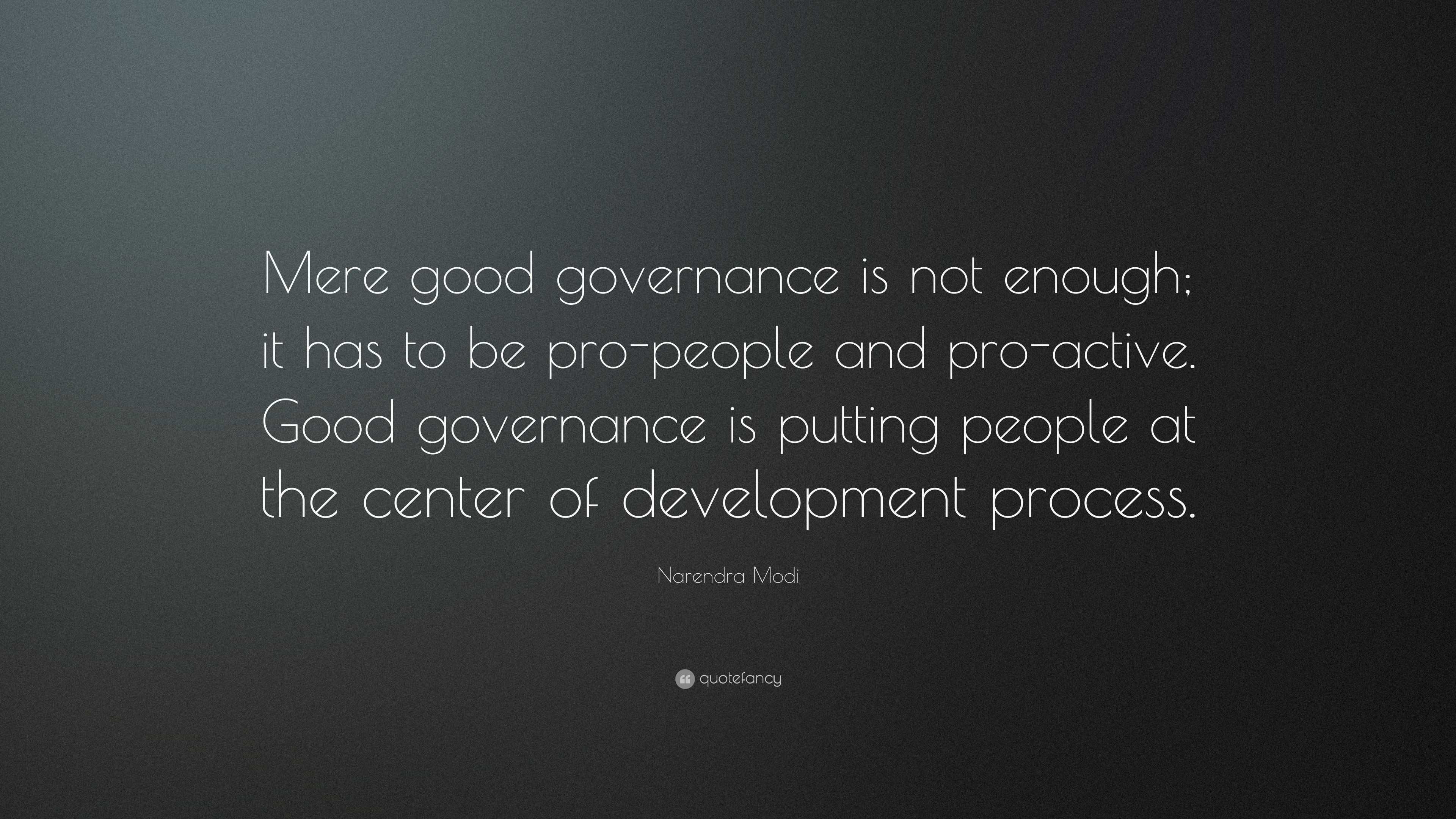 Narendra Modi Quote: “Mere good governance is not enough; it has to be ...