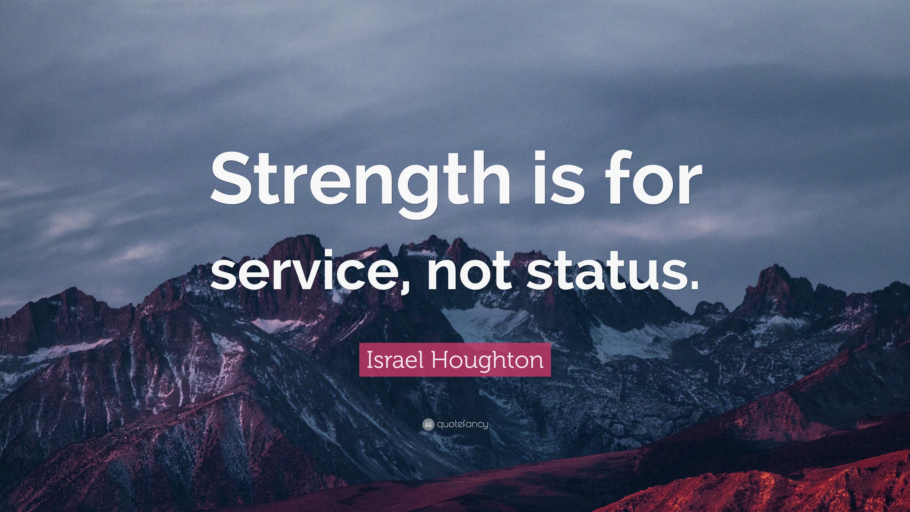Israel Houghton Quote: “Strength is for service, not status.”