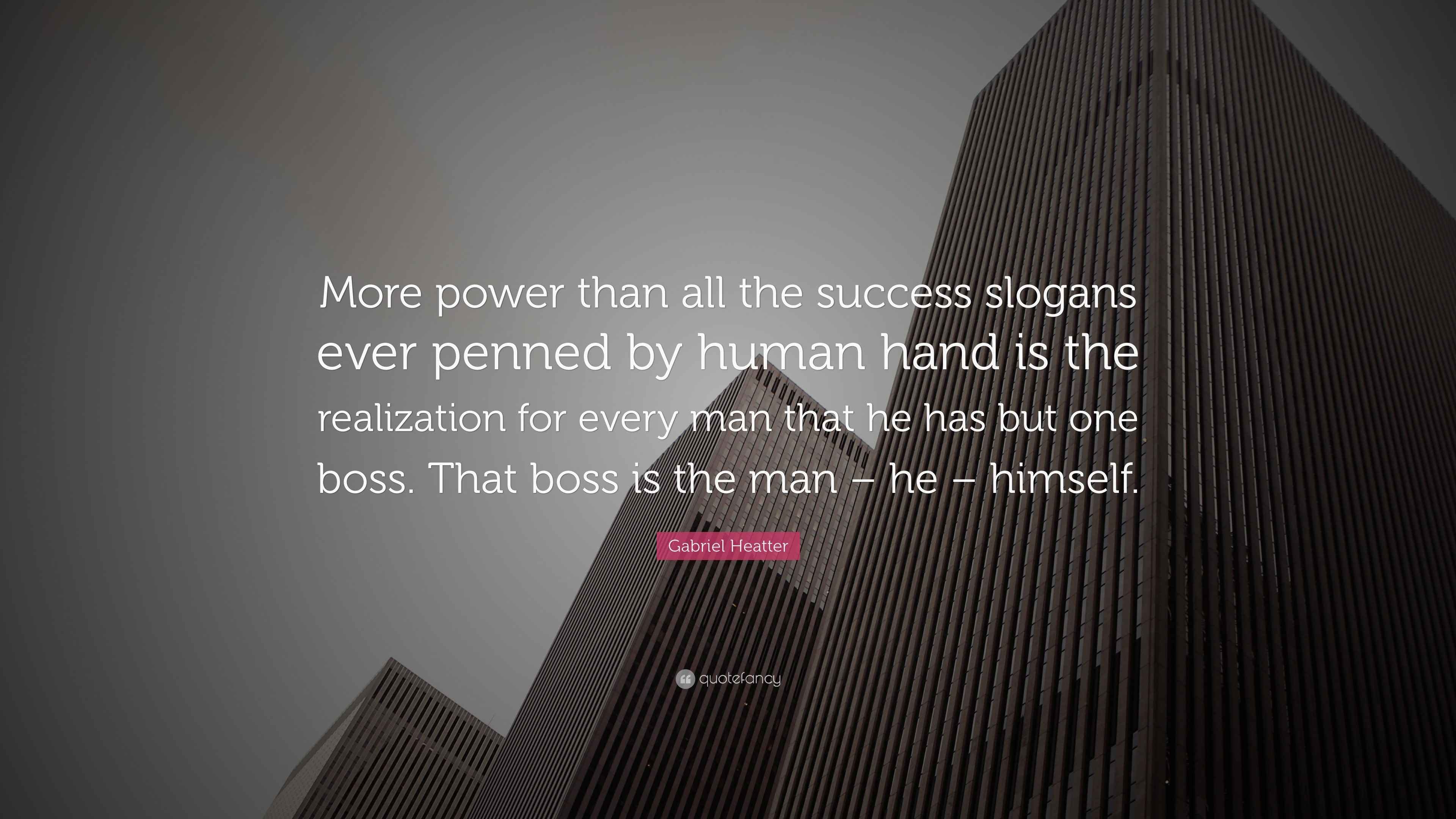 Gabriel Heatter Quote: “More power than all the success slogans ever ...