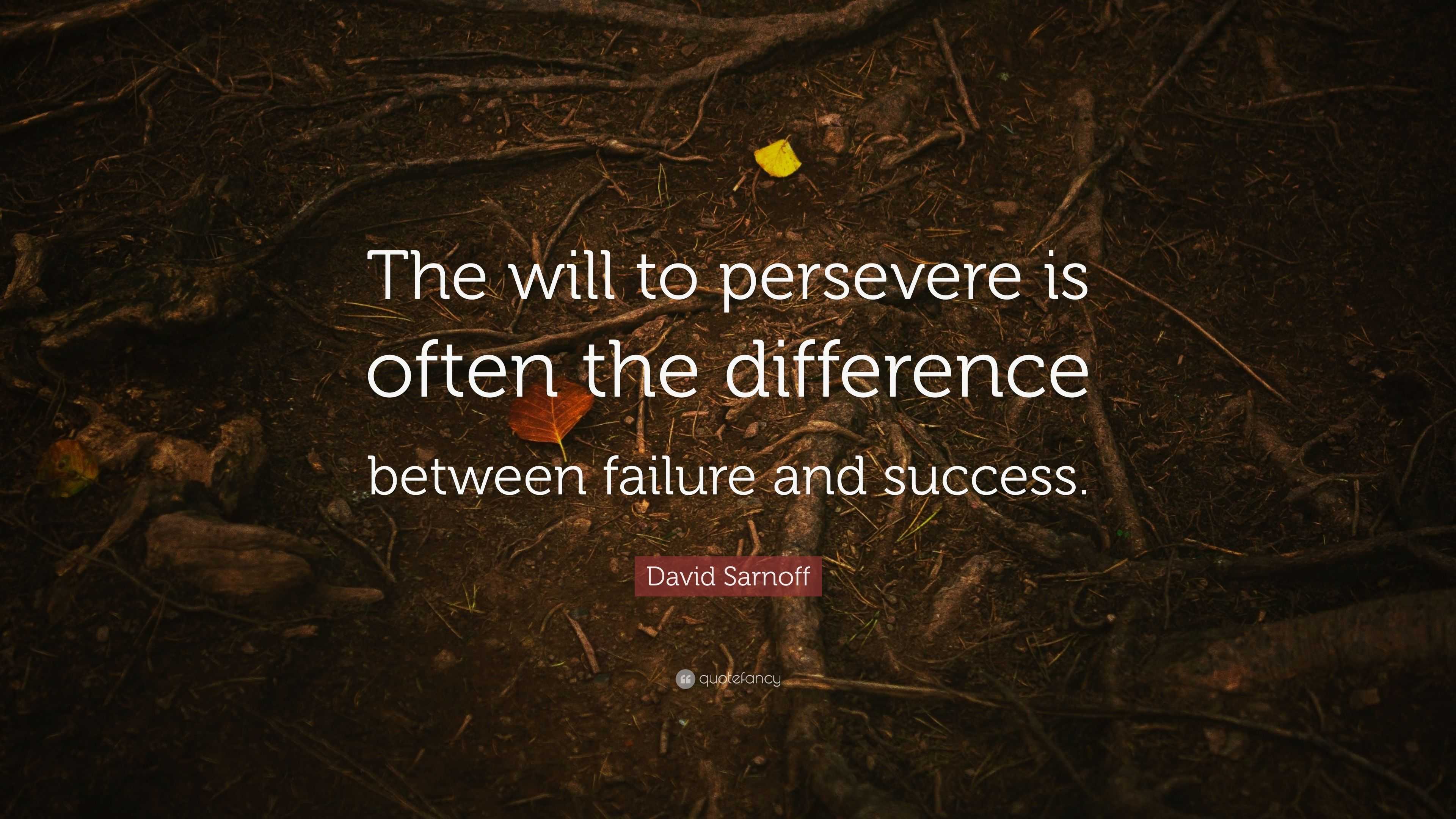 David Sarnoff Quote: “The will to persevere is often the difference ...