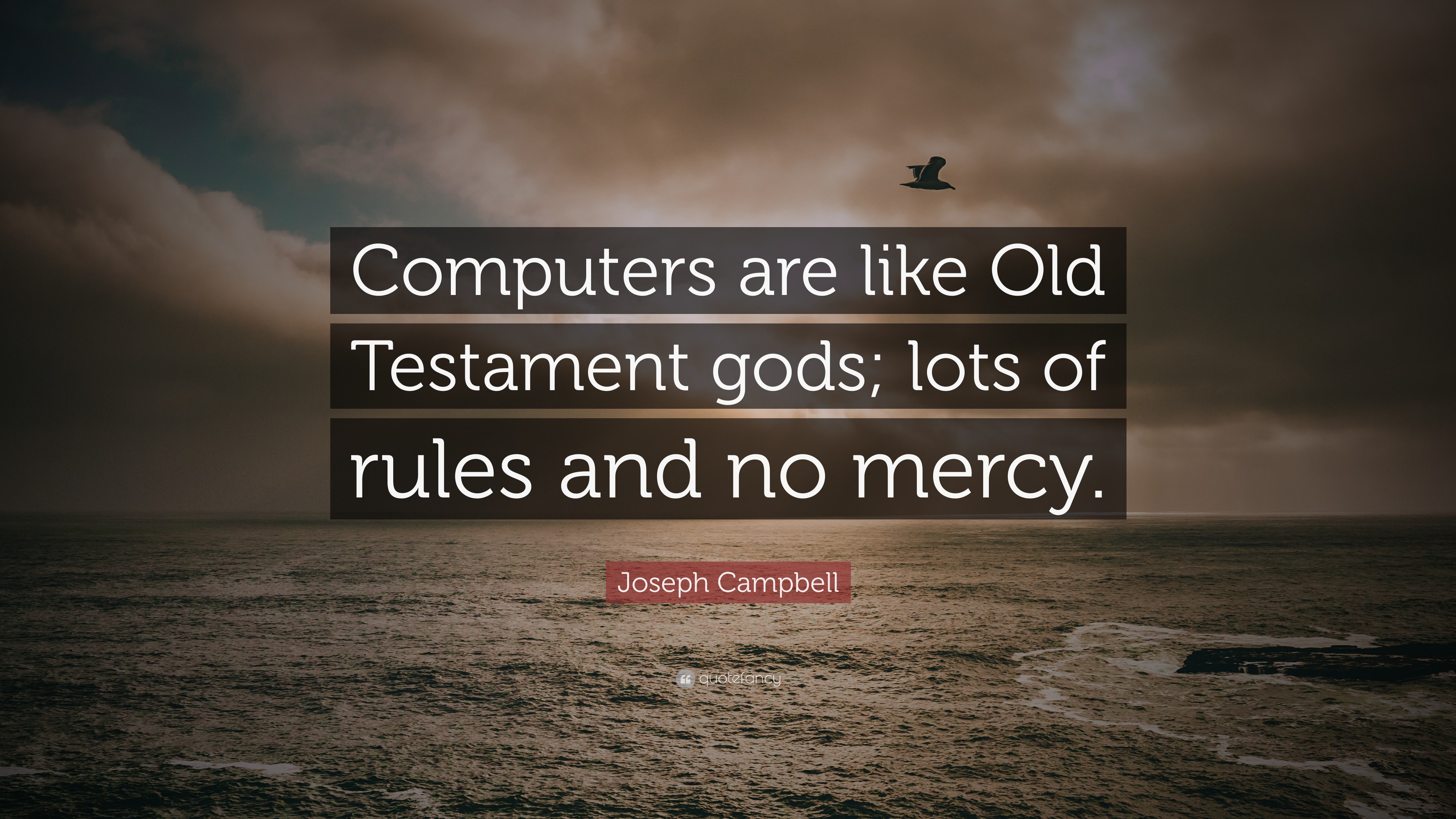 Joseph Campbell Quote: “Computers are like Old Testament gods; lots of ...