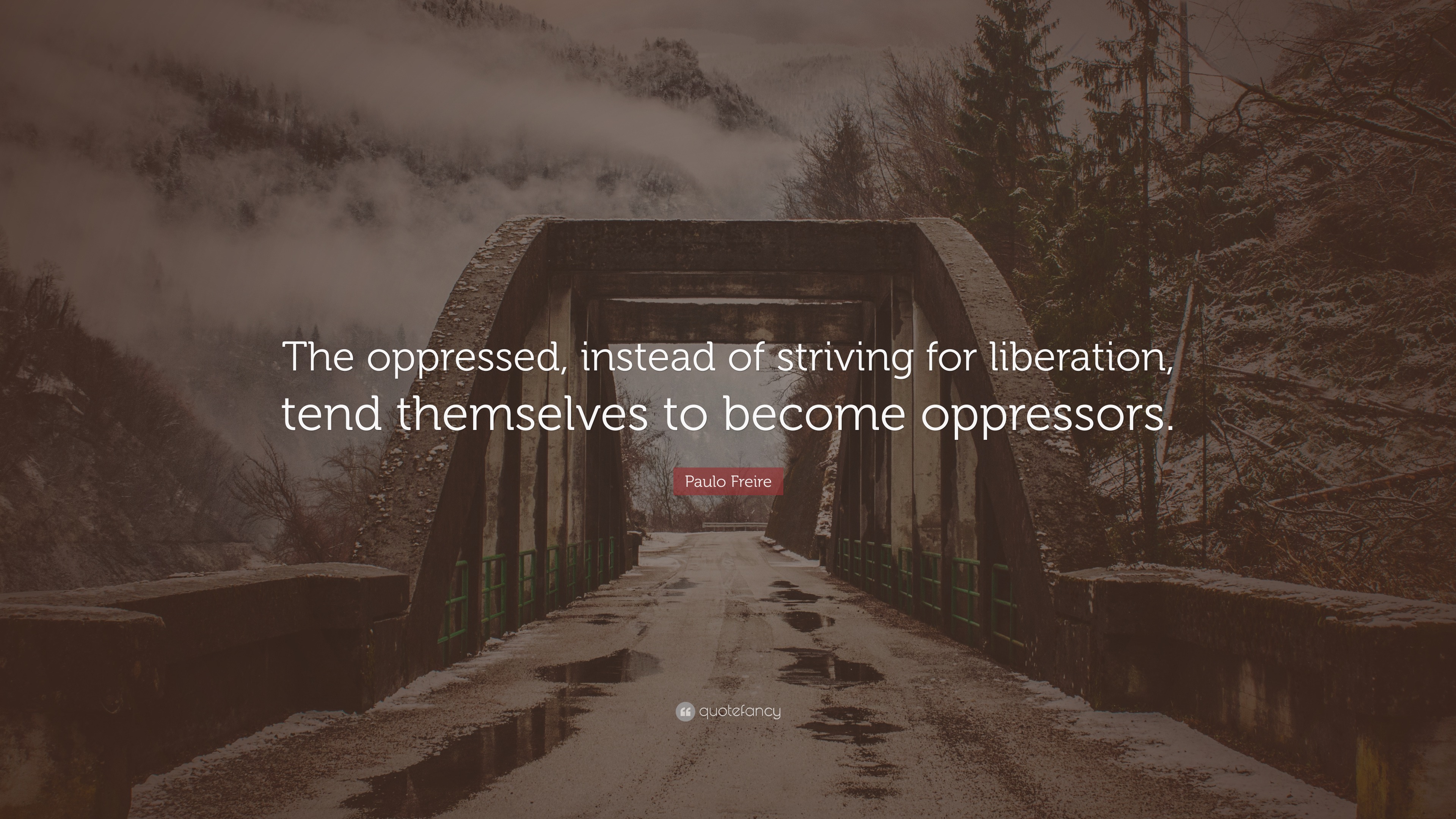Paulo Freire Quote: “The oppressed, instead of striving for liberation ...