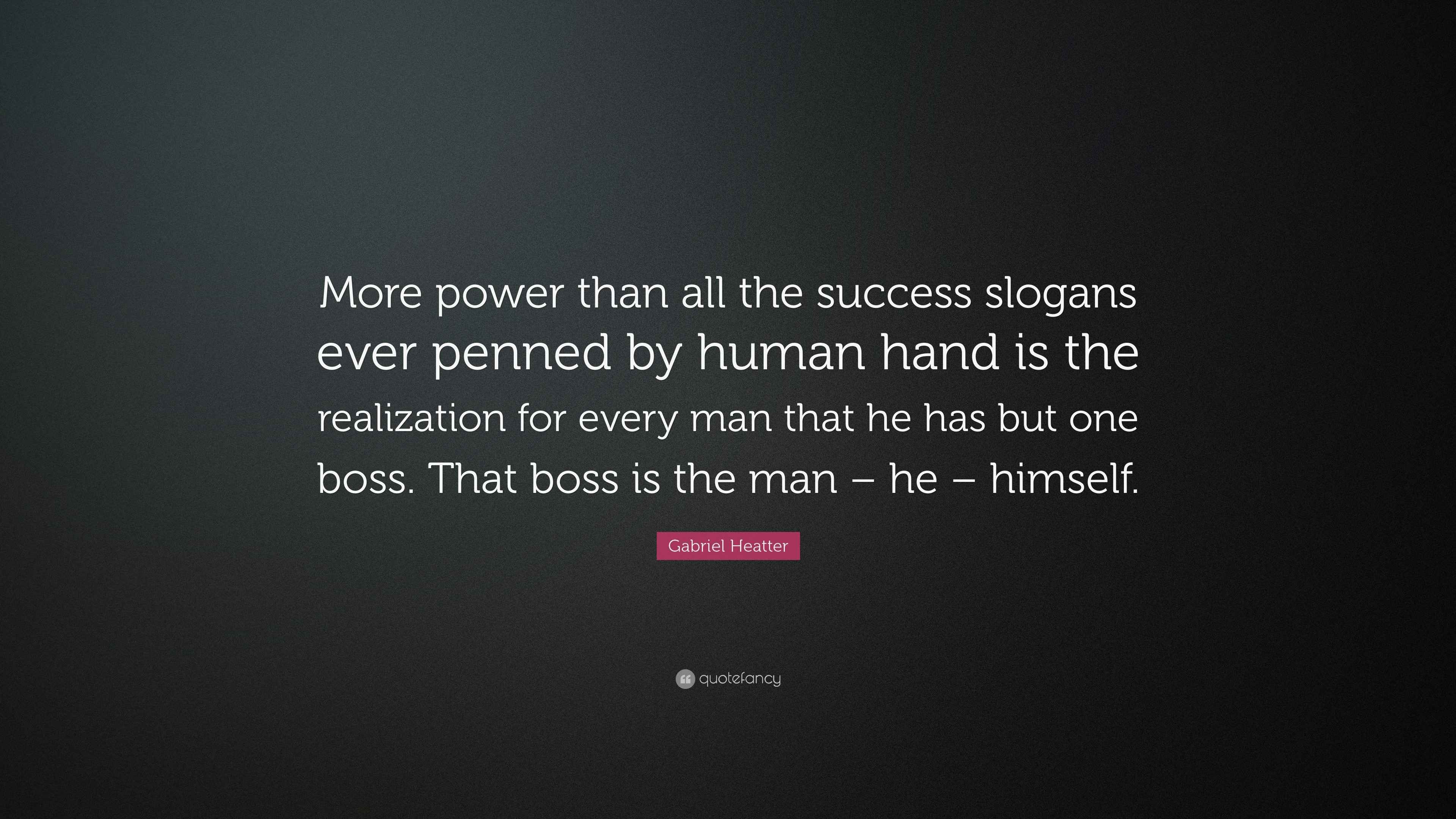 Gabriel Heatter Quote: “More power than all the success slogans ever ...