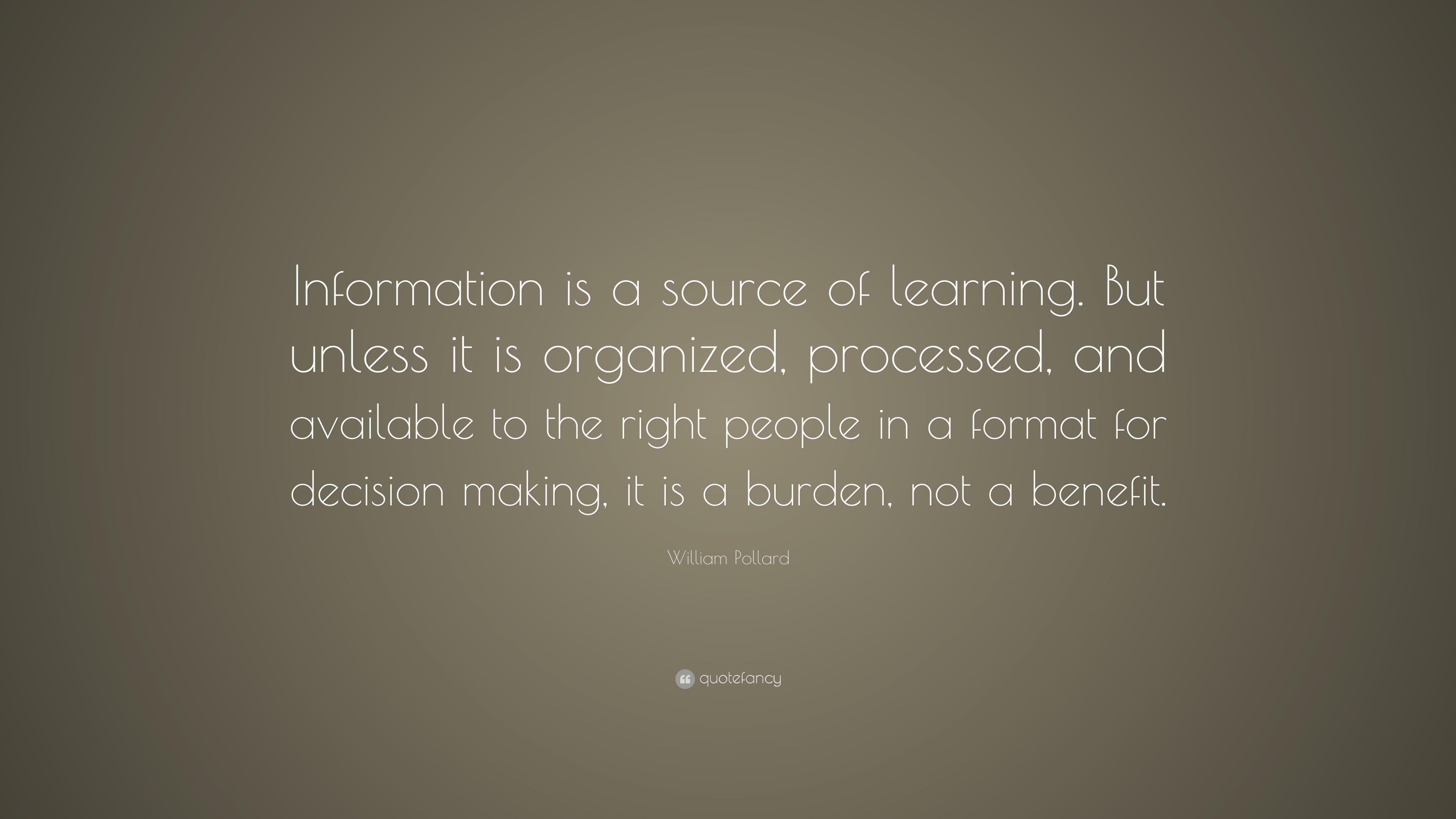 William Pollard Quote: “Information is a source of learning. But unless ...