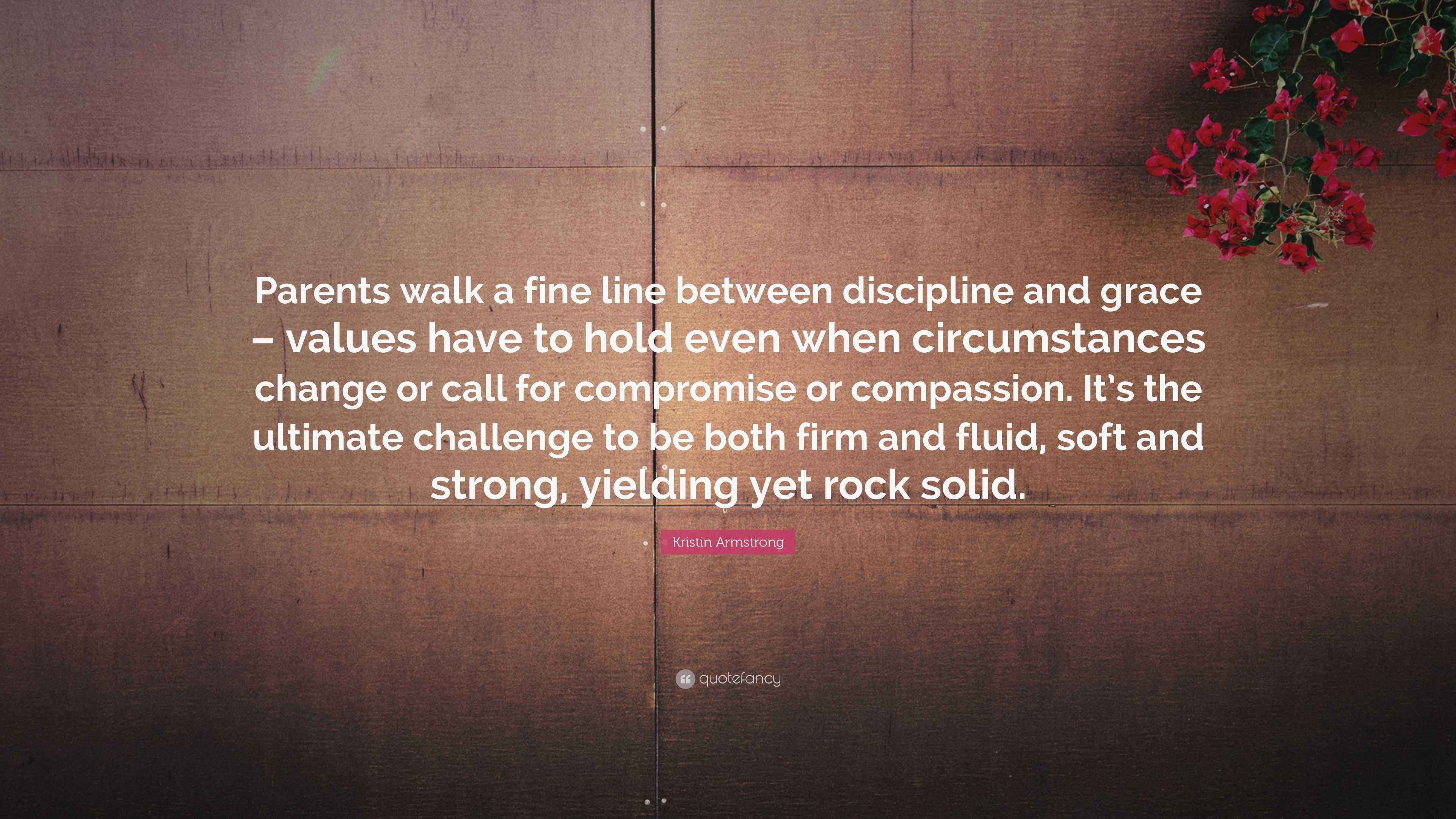 Kristin Armstrong Quote: “Parents walk a fine line between discipline ...