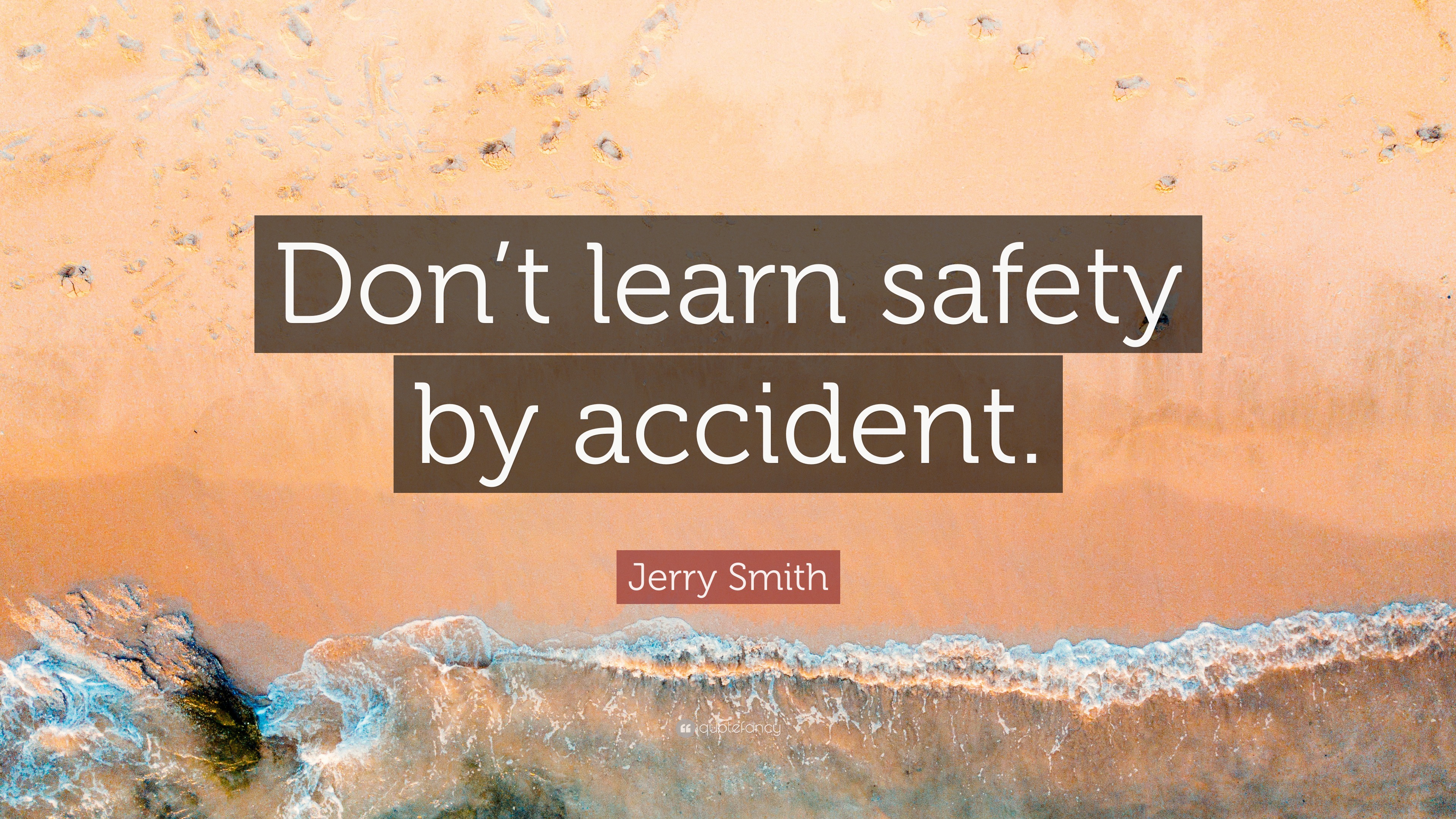 Jerry Smith Quote: “Don’t learn safety by accident.”