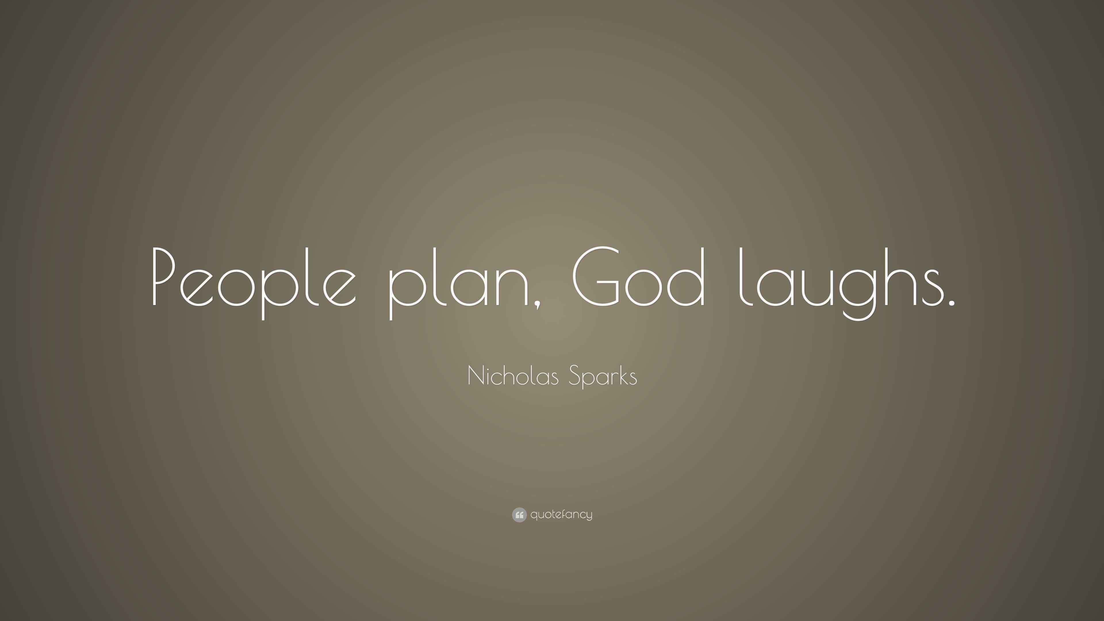 Nicholas Sparks Quote: “People plan, God laughs.”