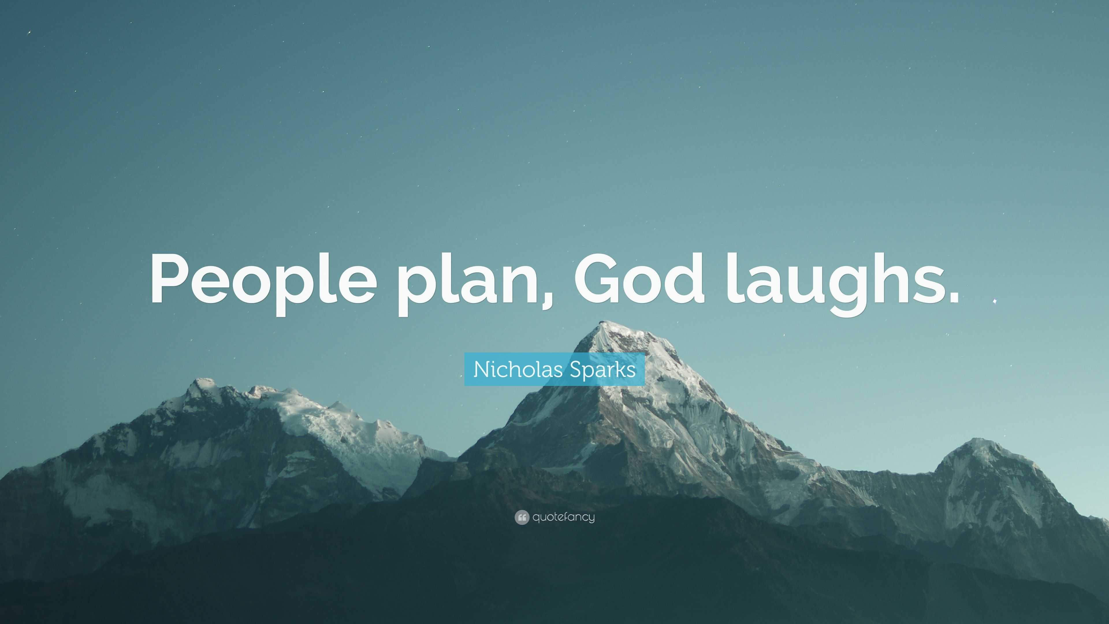 Nicholas Sparks Quote: “People plan, God laughs.”