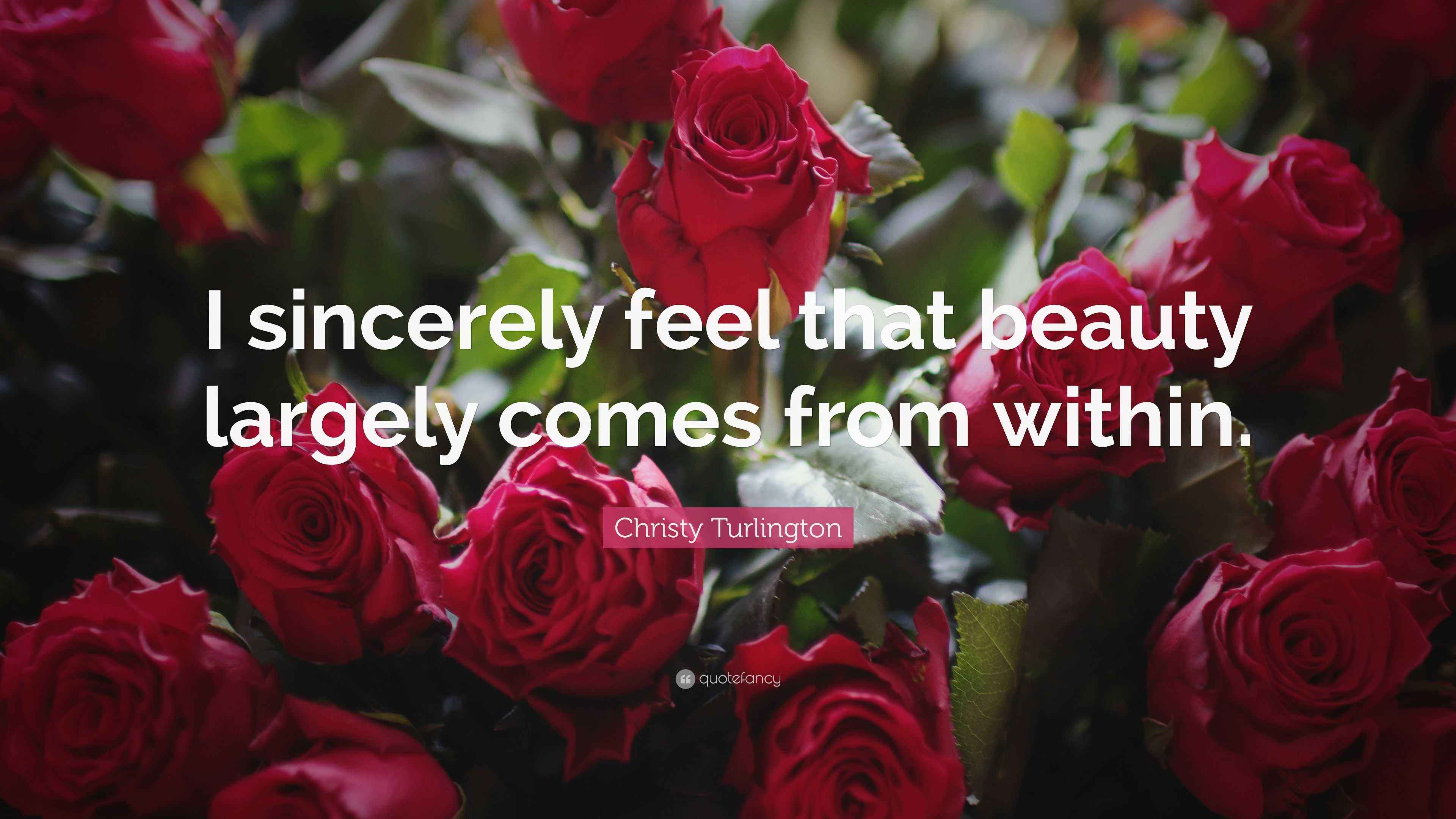 Christy Turlington Quote: “I sincerely feel that beauty largely comes ...