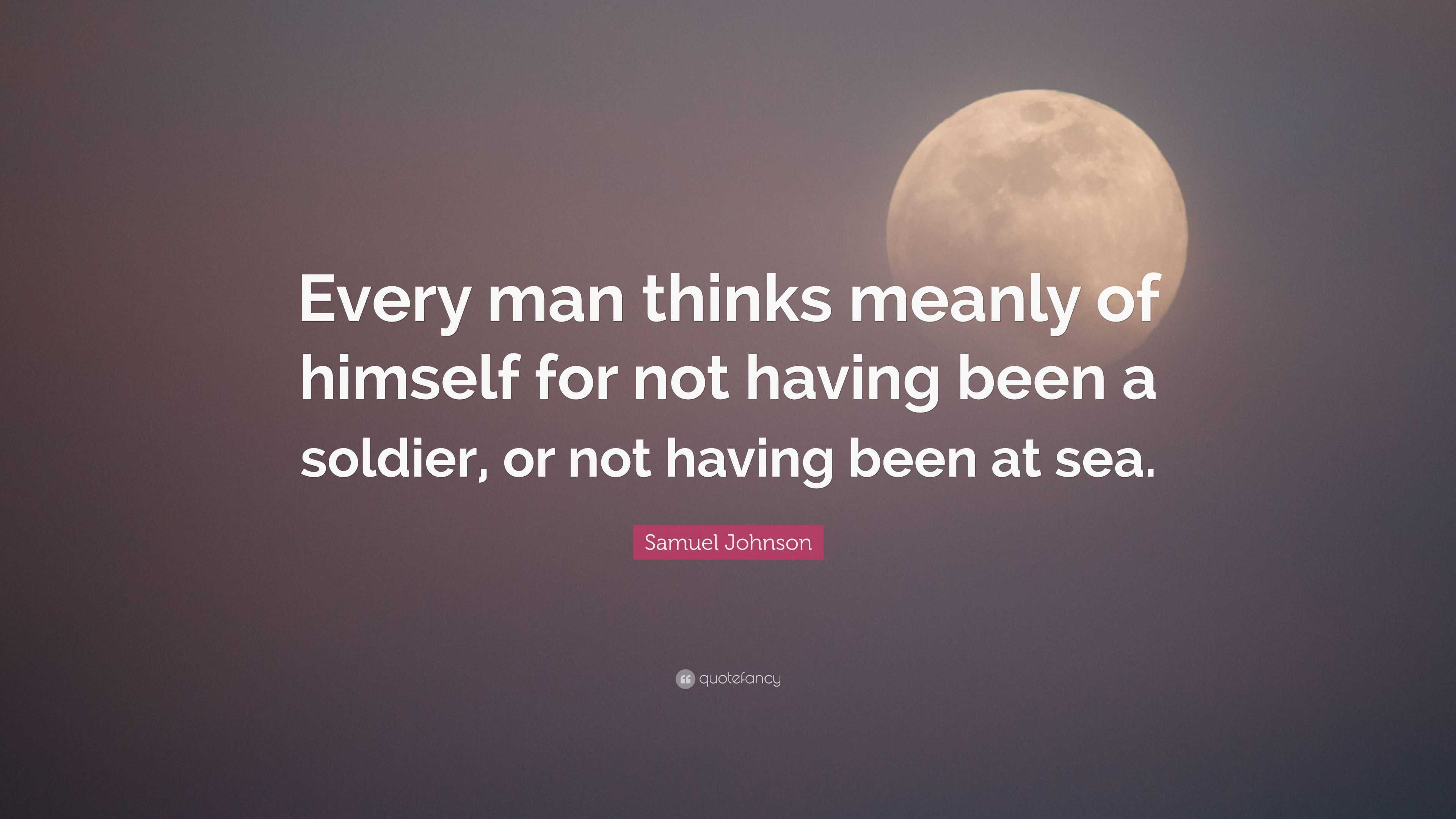 Samuel Johnson Quote: “Every man thinks meanly of himself for not ...