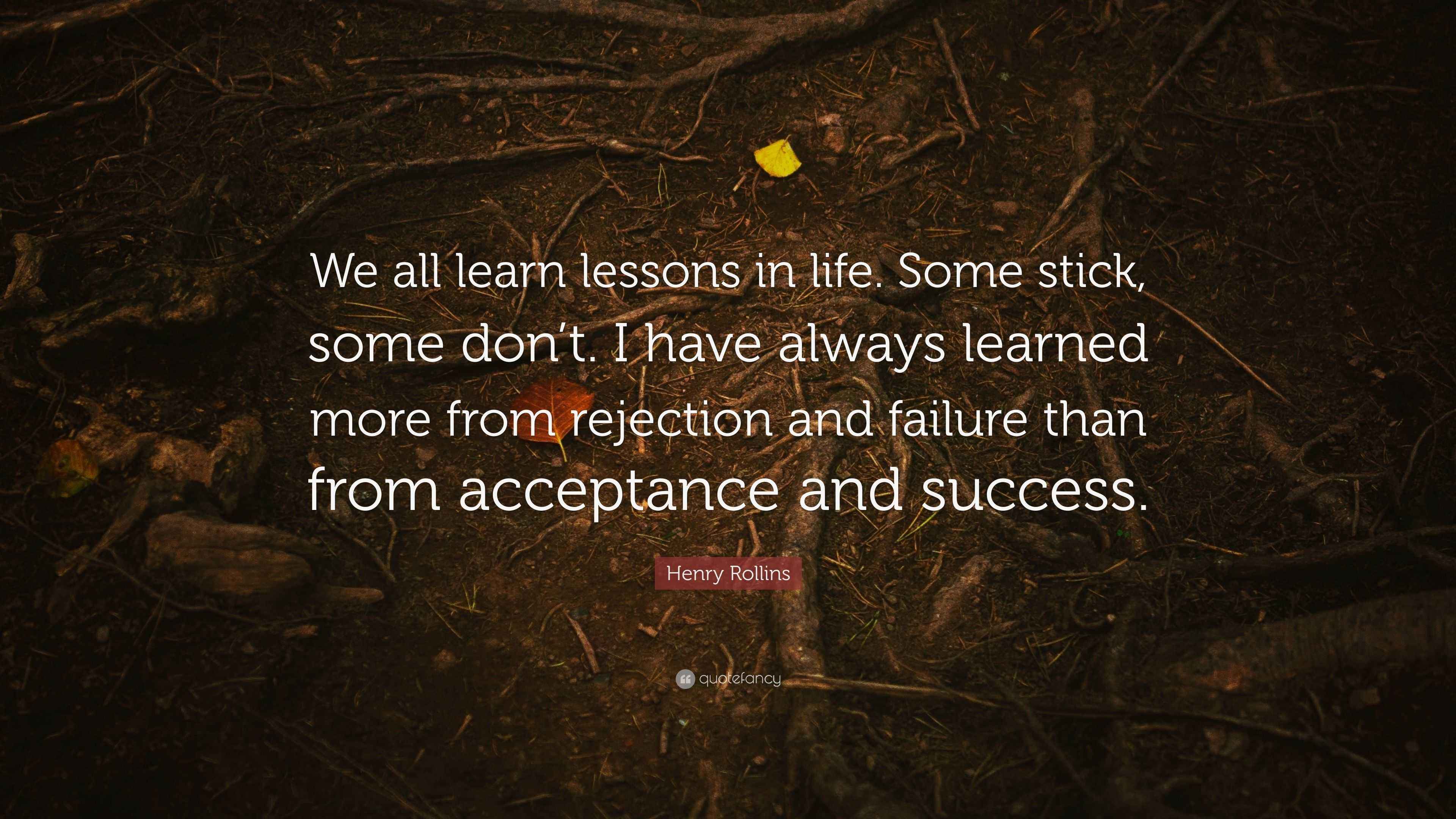 Henry Rollins Quote: “We all learn lessons in life. Some stick, some ...