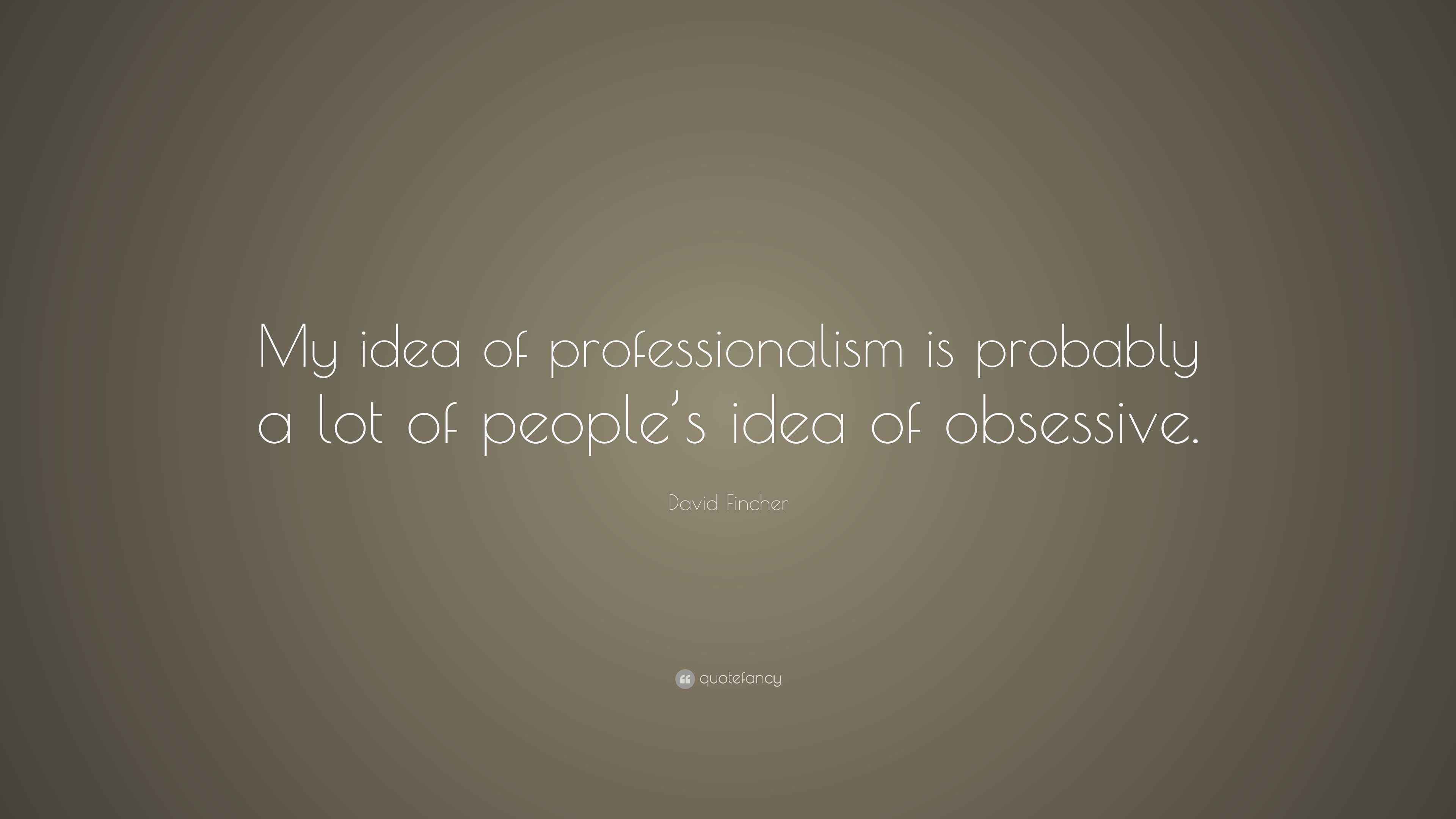 David Fincher Quote: “My idea of professionalism is probably a lot of ...