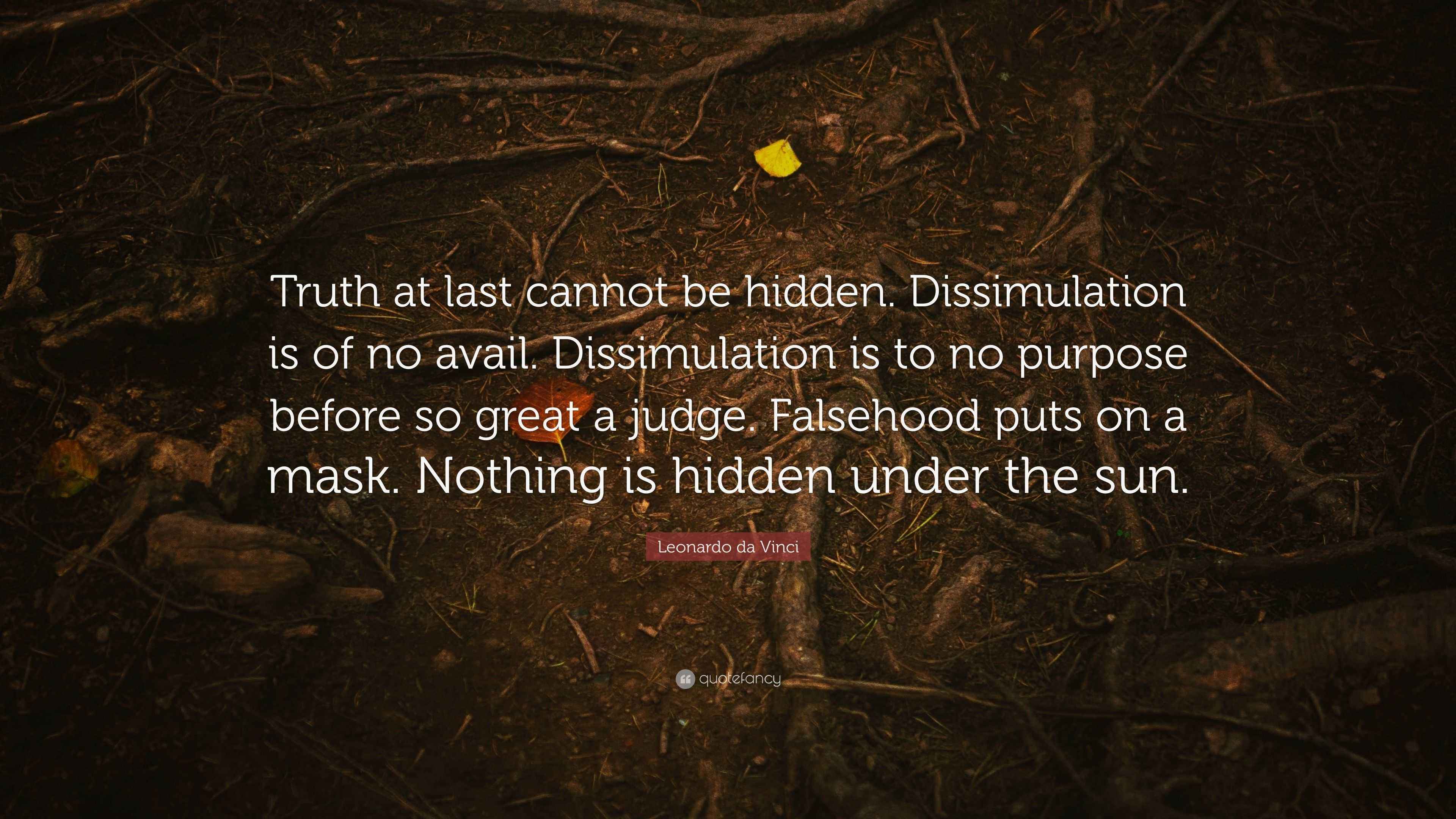 Leonardo da Vinci Quote: “Truth at last cannot be hidden. Dissimulation ...