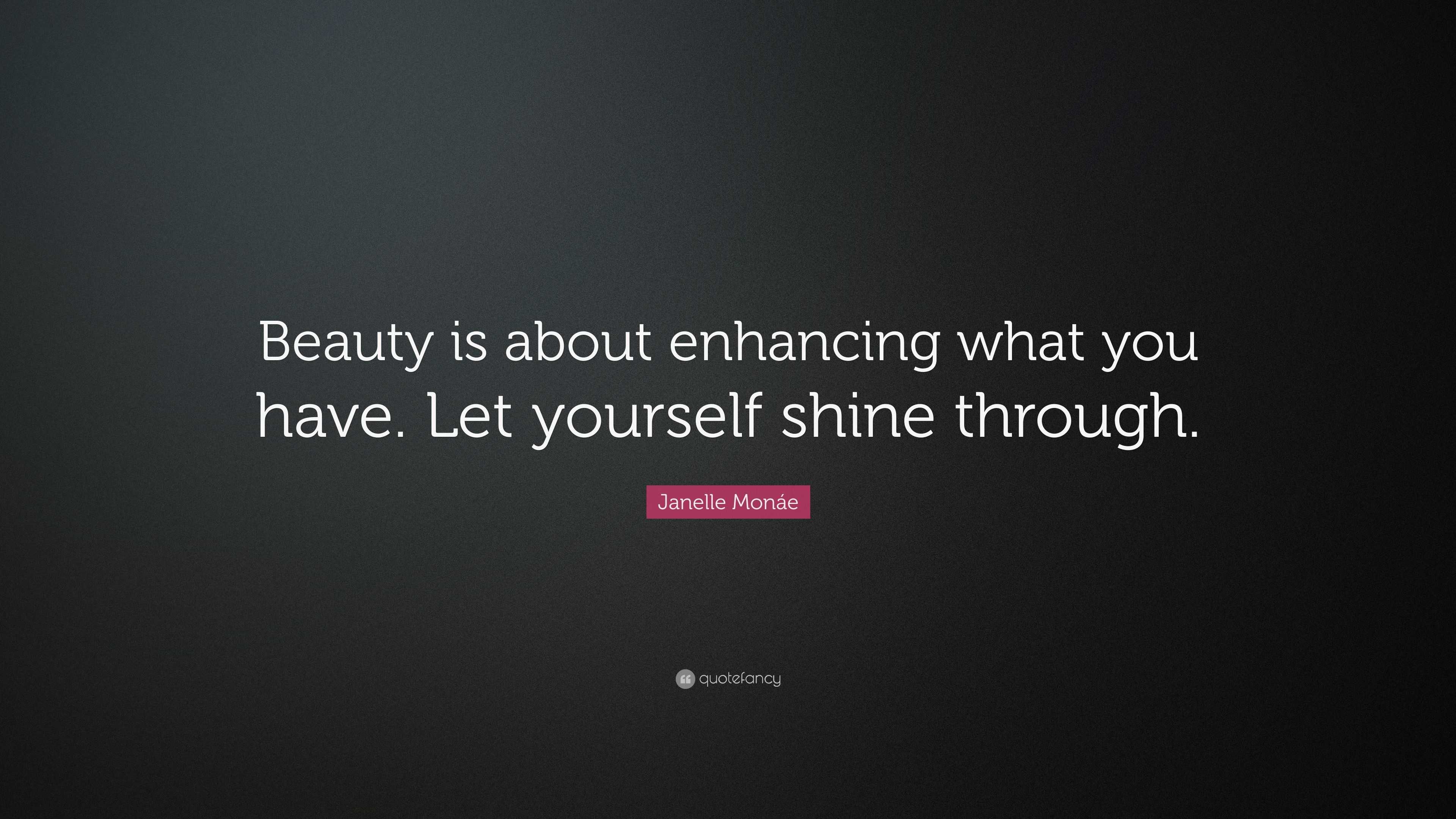 Janelle Monáe Quote: “Beauty is about enhancing what you have. Let ...