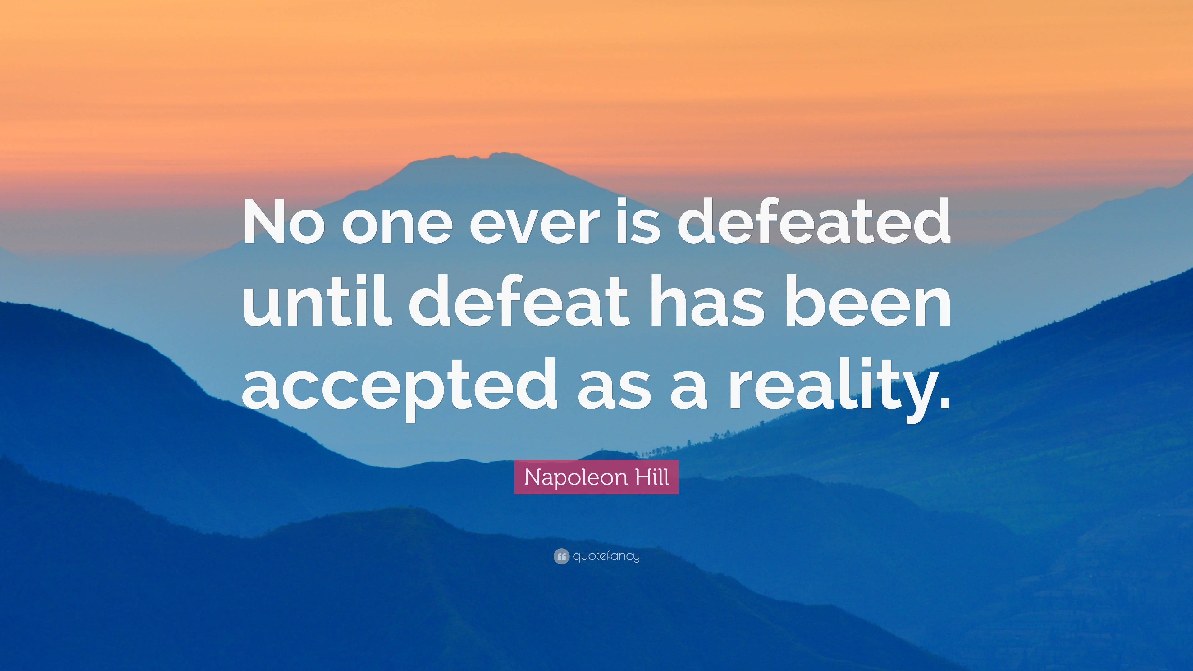 Napoleon Hill Quote: “No one ever is defeated until defeat has been ...