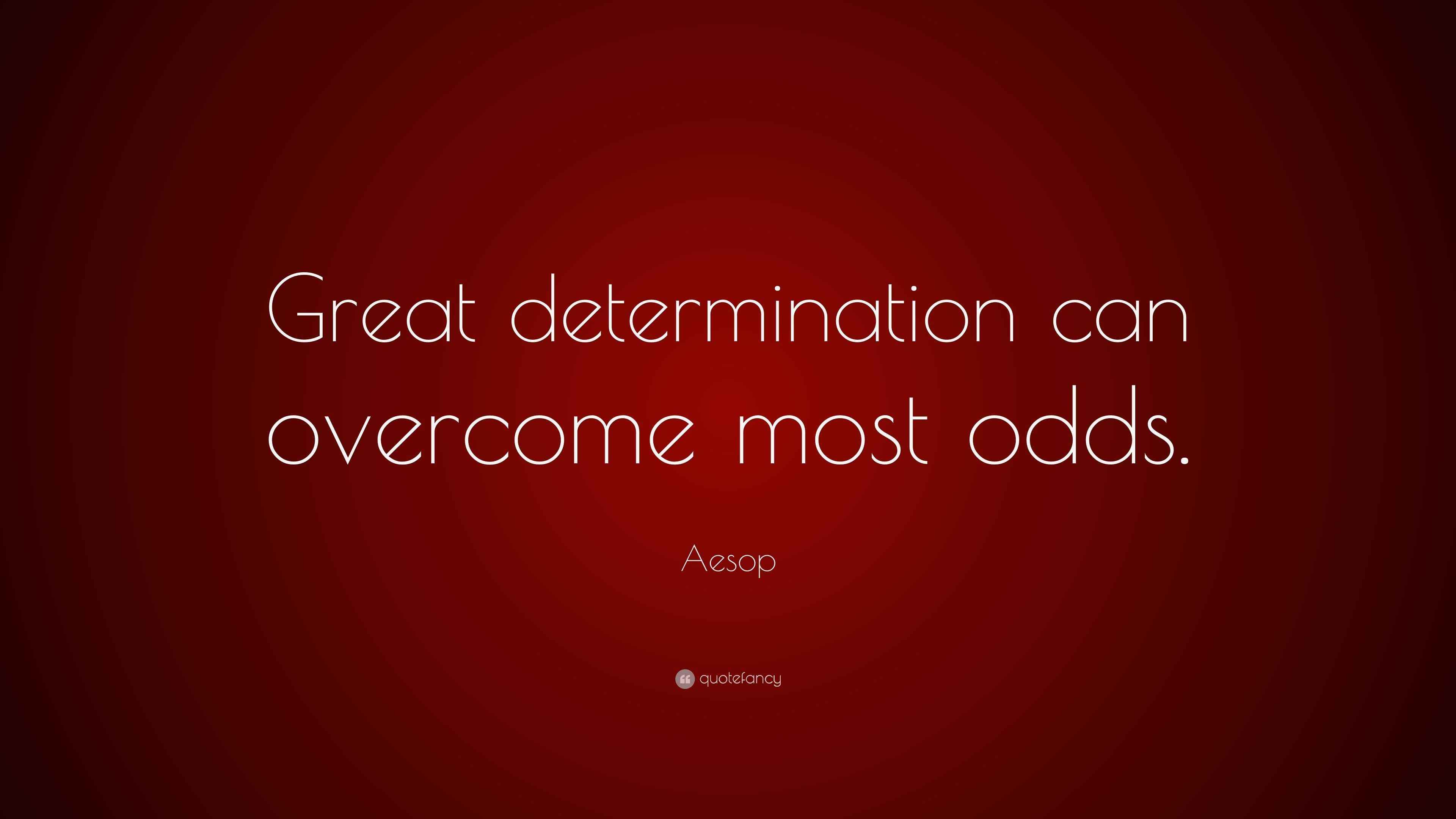 Aesop Quote: “Great determination can overcome most odds.”