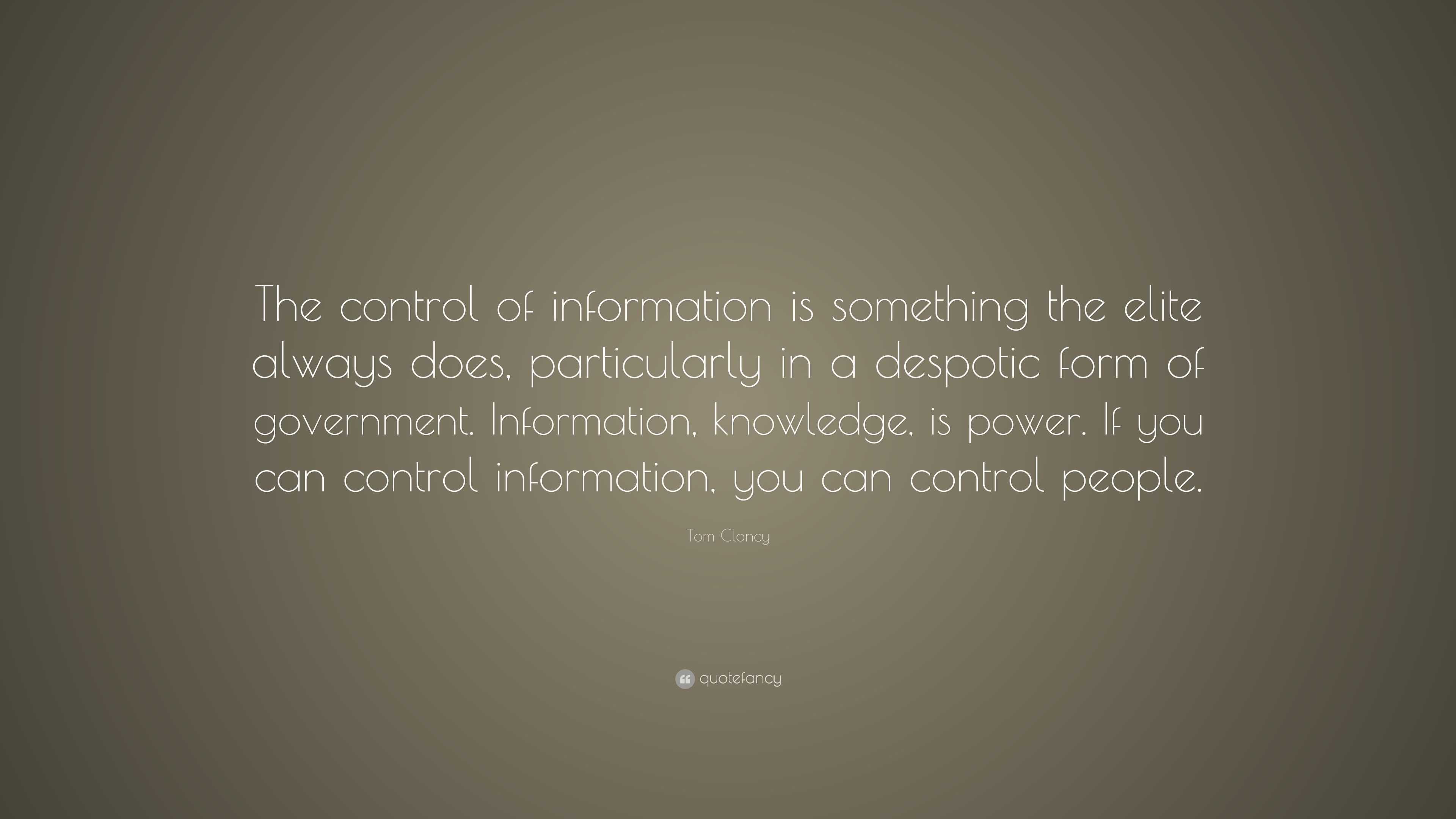 Tom Clancy Quote: “The control of information is something the elite ...