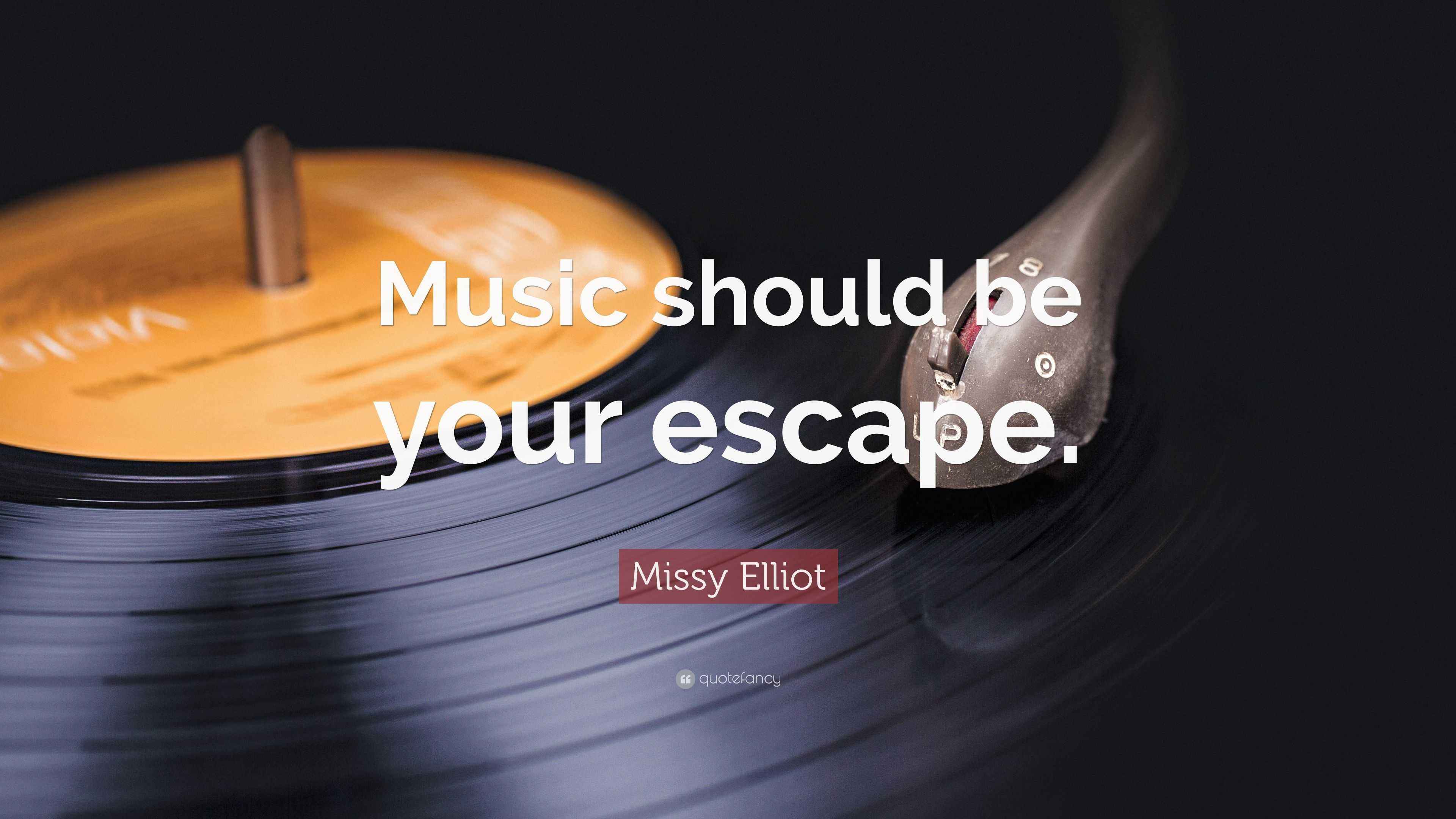 Missy Elliot Quote: “Music should be your escape.”