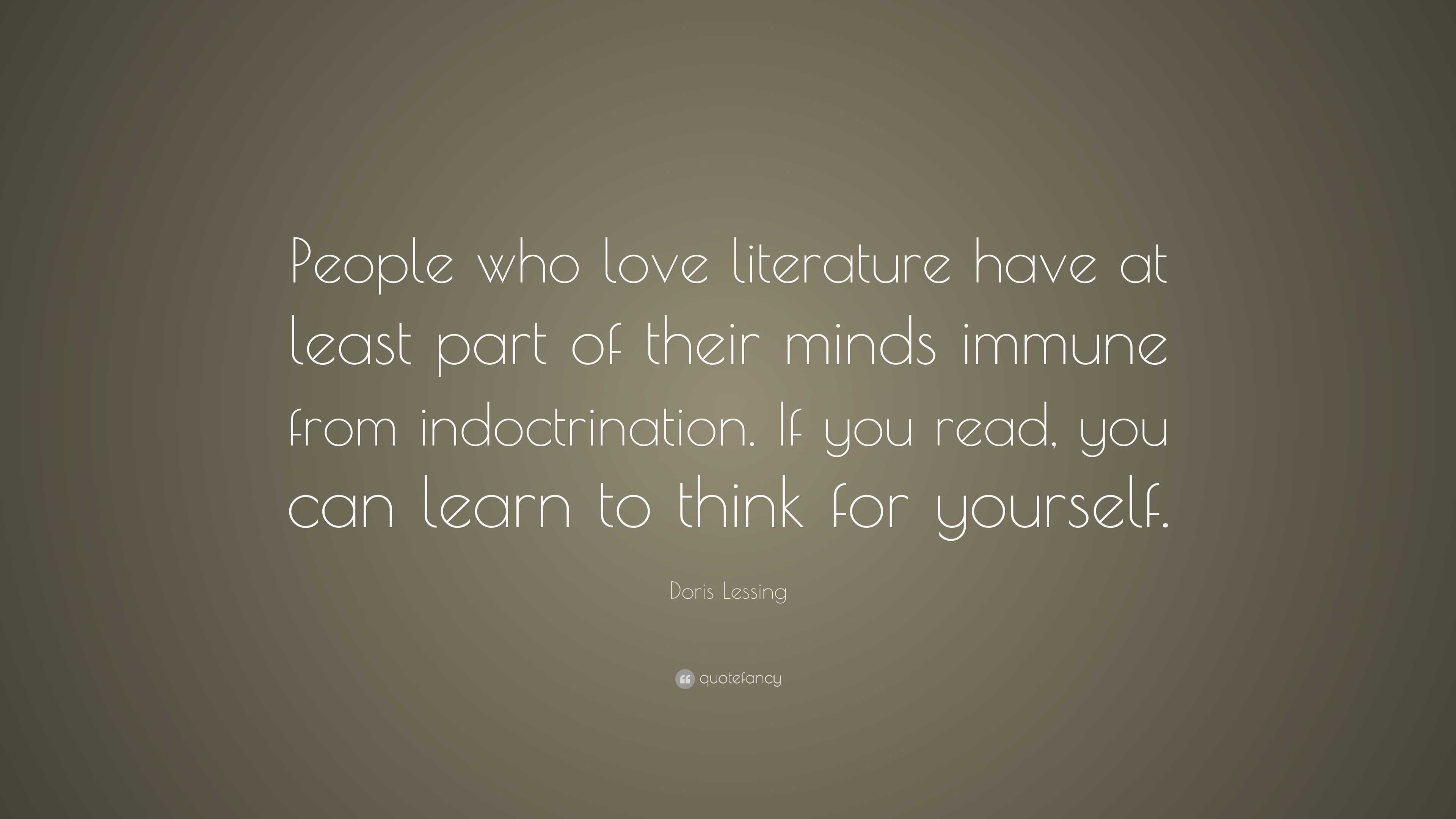 Doris Lessing Quote: “People who love literature have at least part of ...
