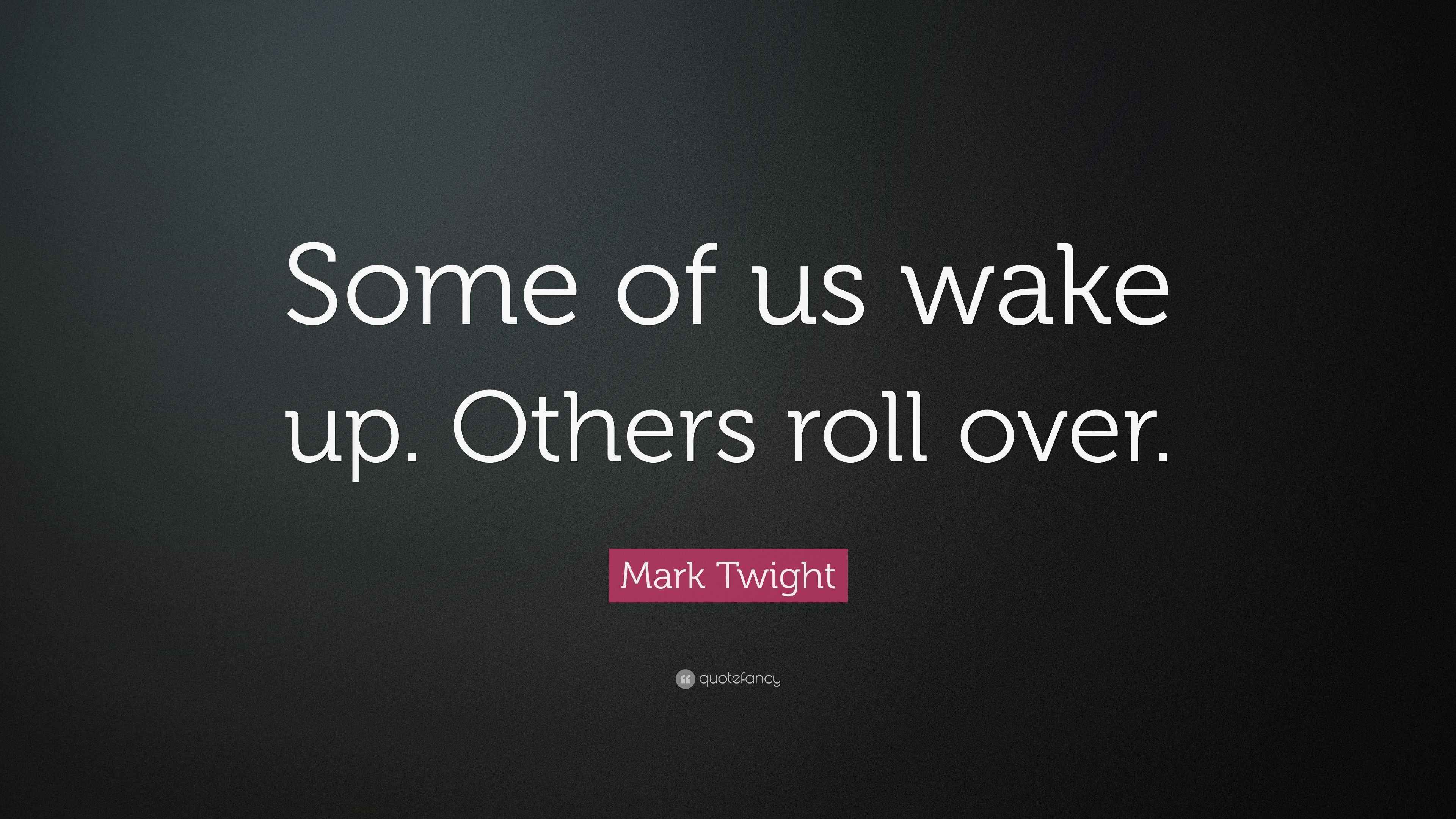 Mark Twight Quote: “Some of us wake up. Others roll over.”