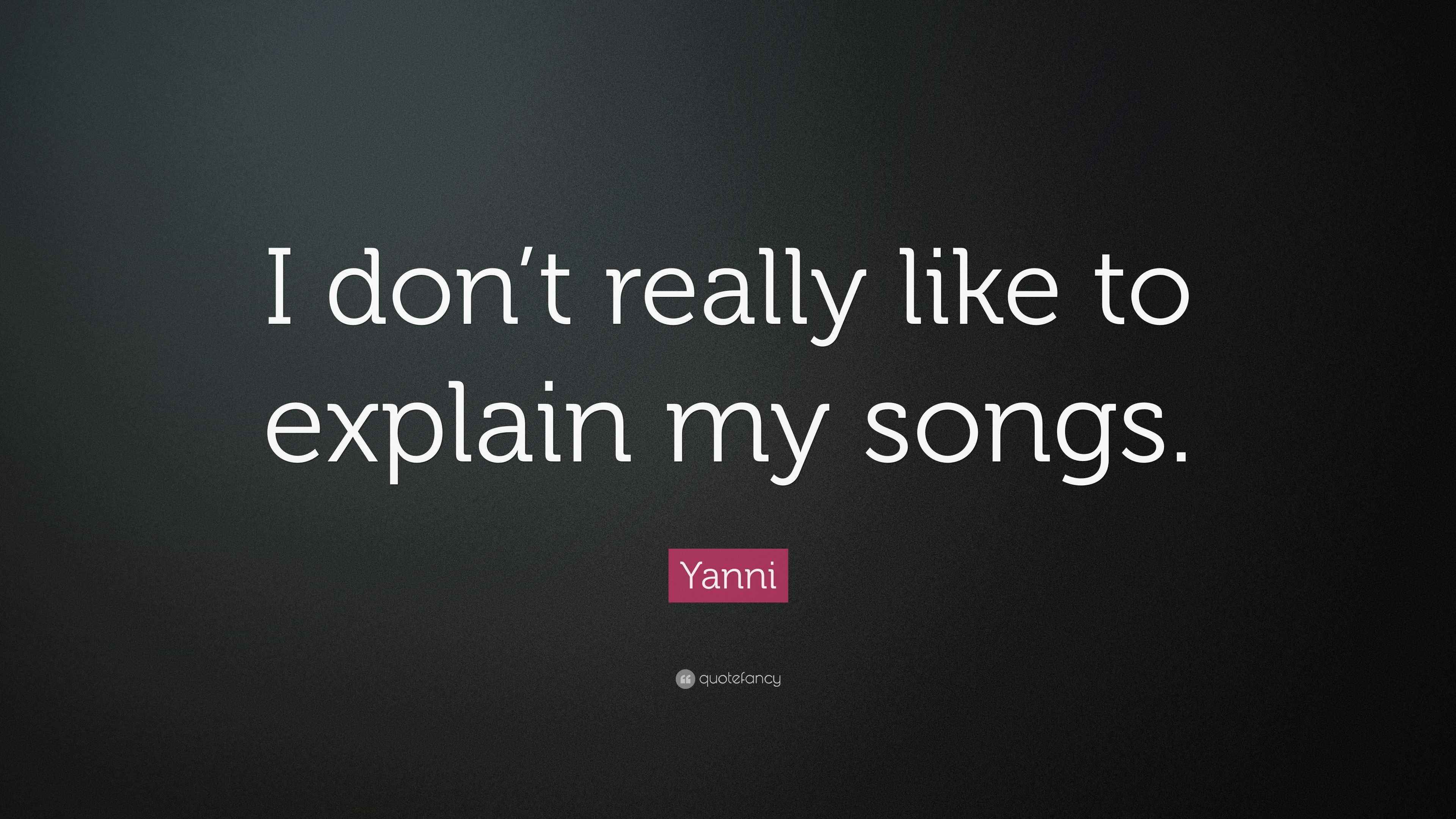 Yanni Quote: “I don’t really like to explain my songs.”