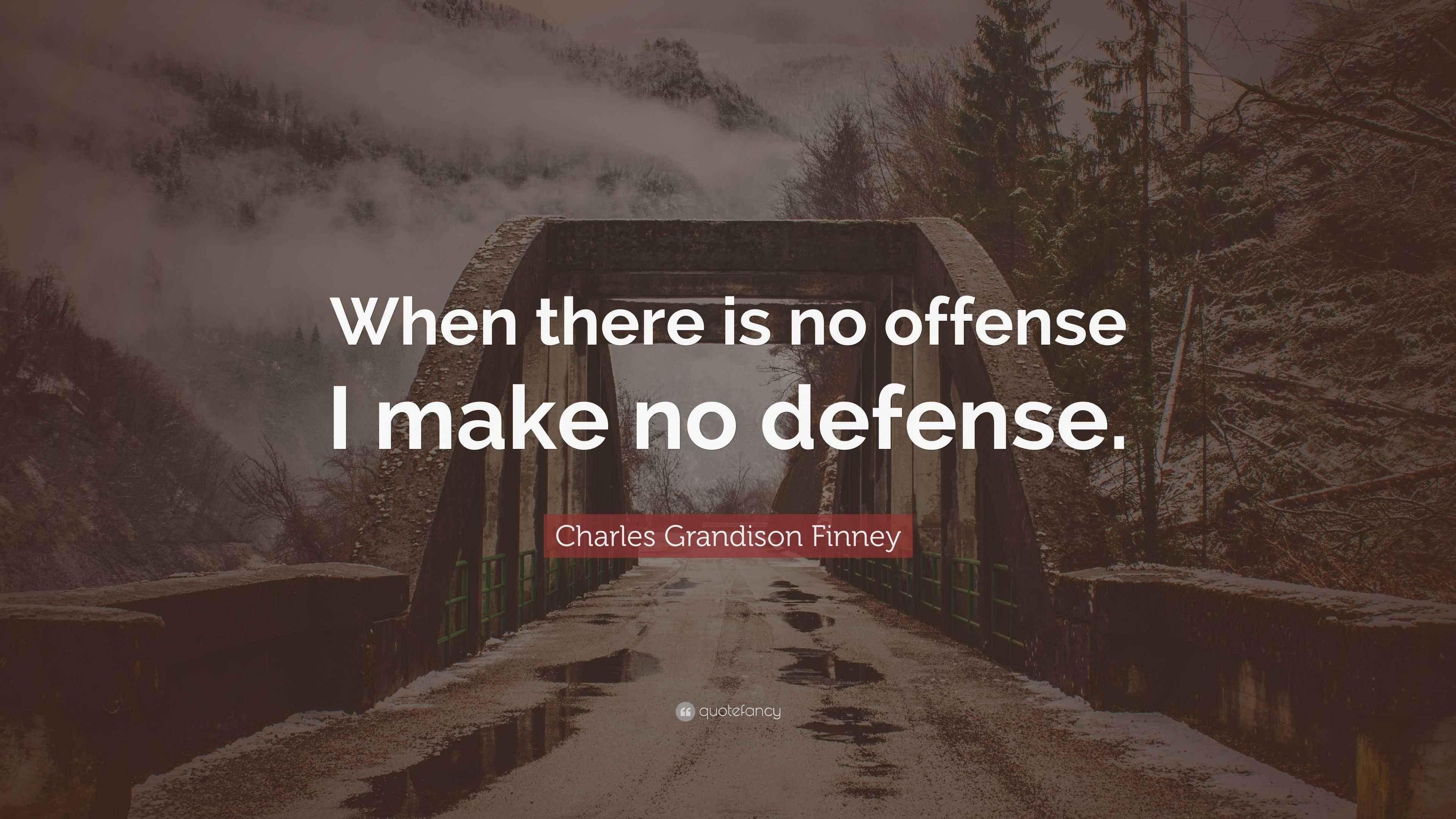 Charles Grandison Finney Quote: “When there is no offense I make no ...