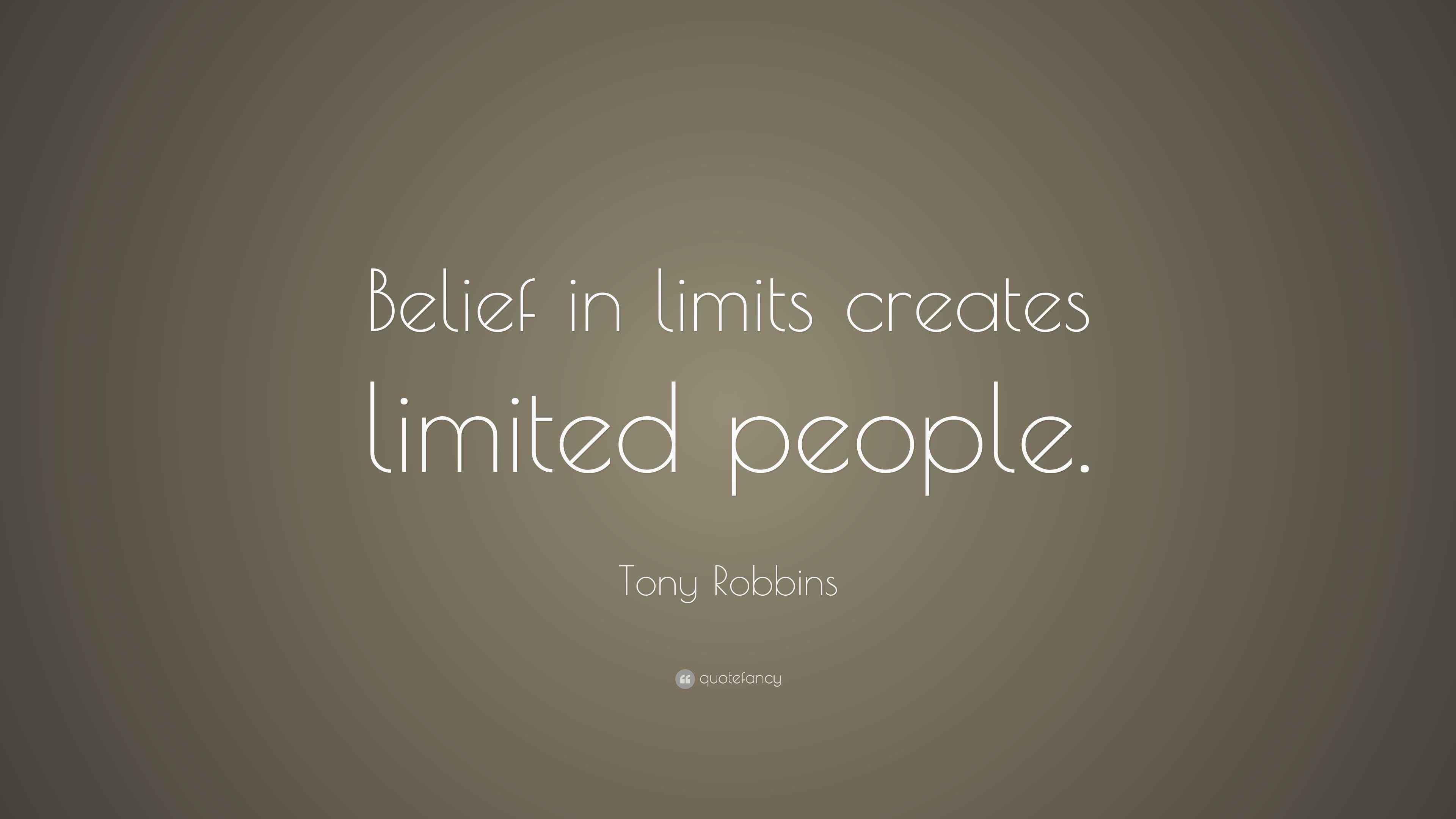 Tony Robbins Quote: “Belief in limits creates limited people.”