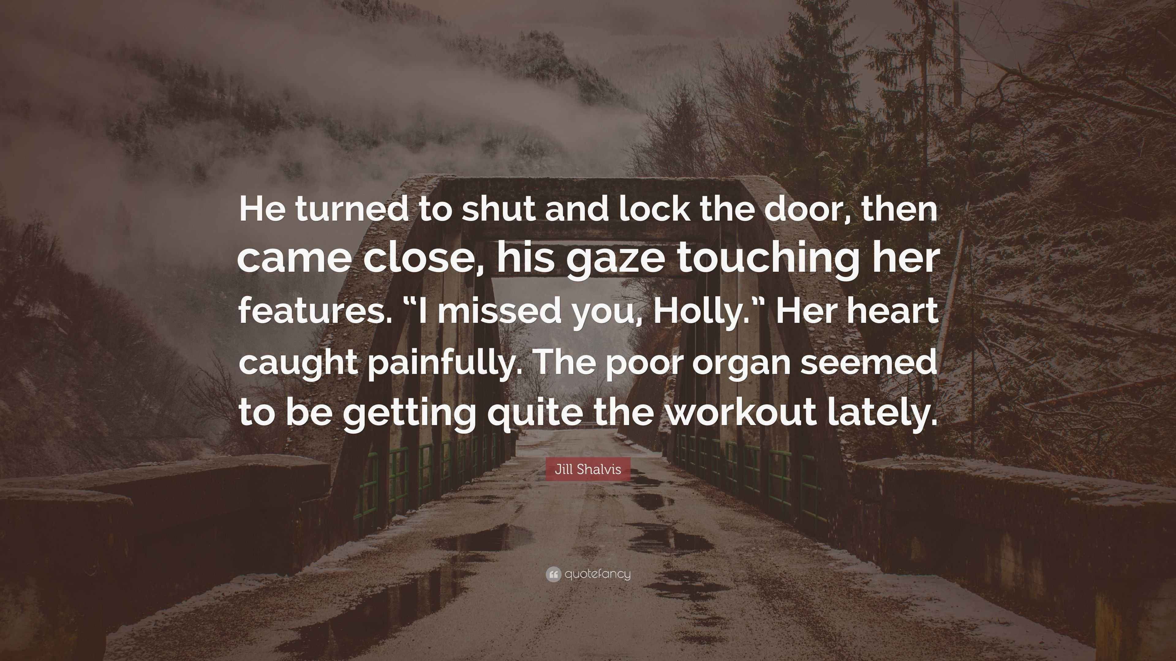 Jill Shalvis Quote: “He turned to shut and lock the door, then came ...
