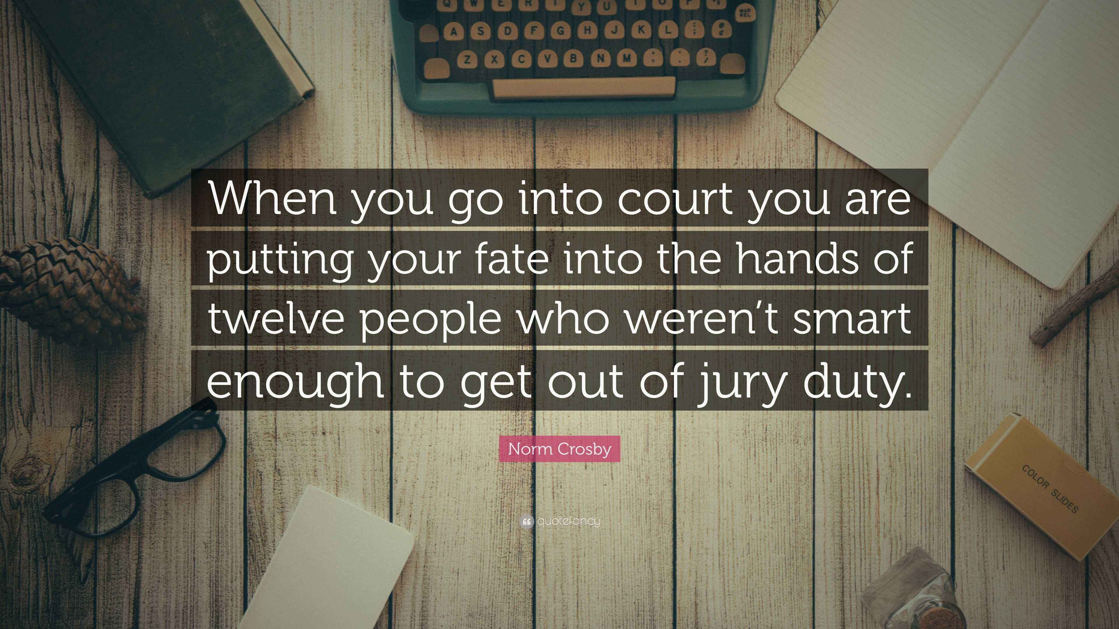 Norm Crosby Quote: “When you go into court you are putting your fate ...
