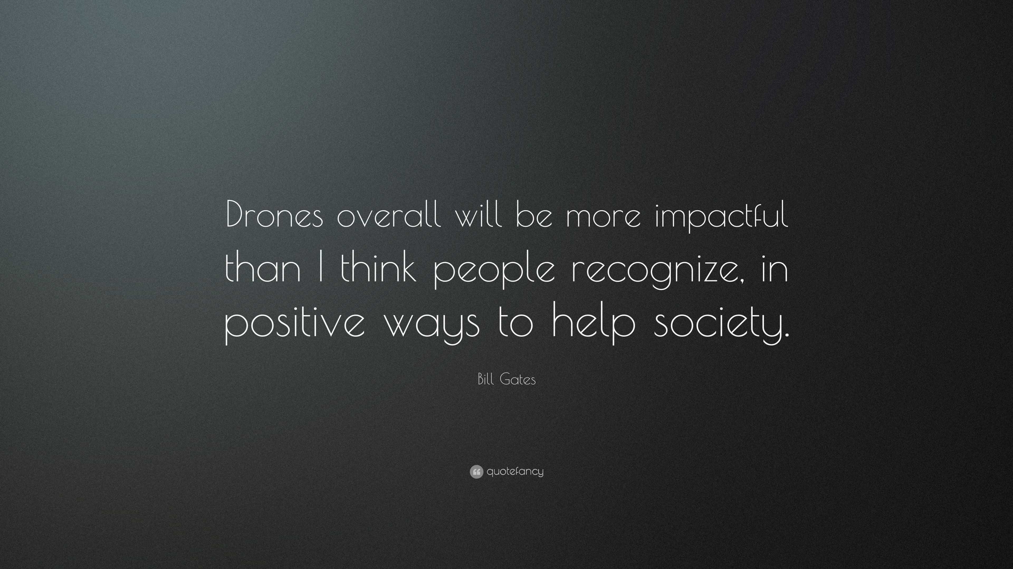 Bill Gates Quote: “Drones overall will be more impactful than I think ...
