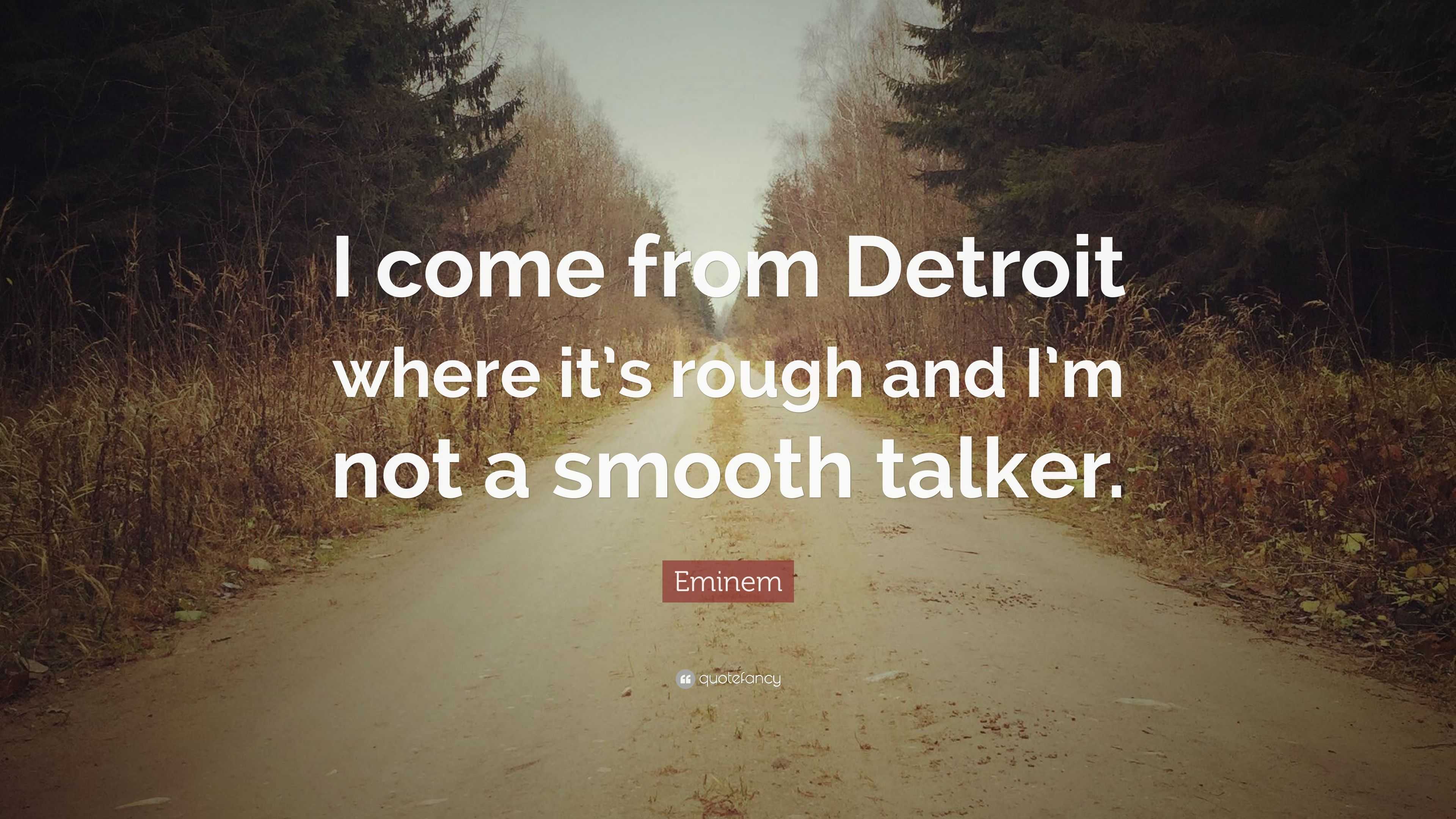 Eminem Quote: “I come from Detroit where it’s rough and I’m not a ...