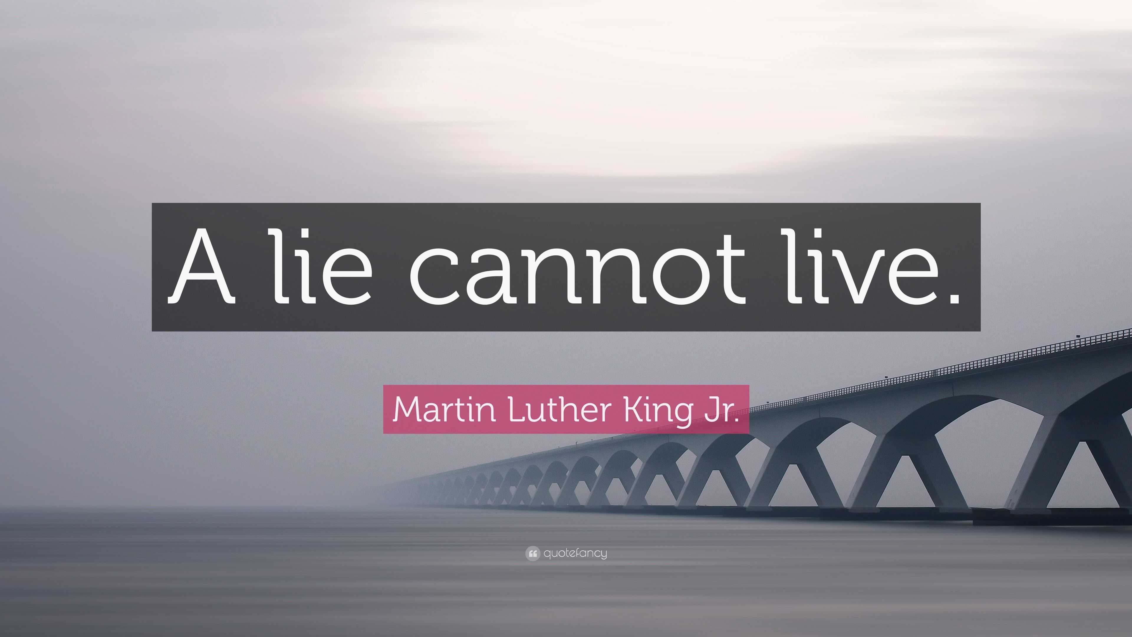 Martin Luther King Jr. Quote: “A lie cannot live.”