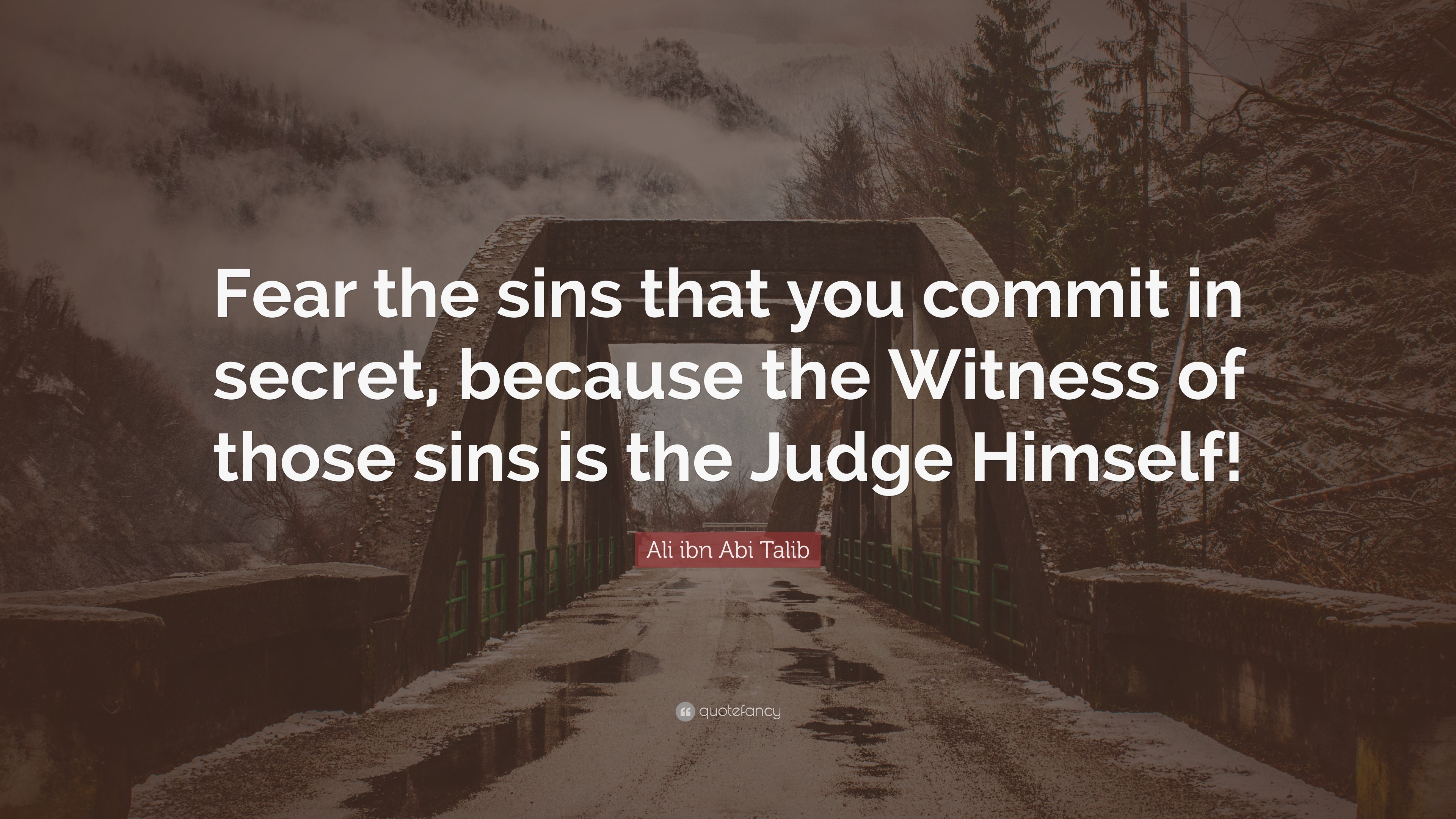Ali ibn Abi Talib Quote: “Fear the sins that you commit in secret ...