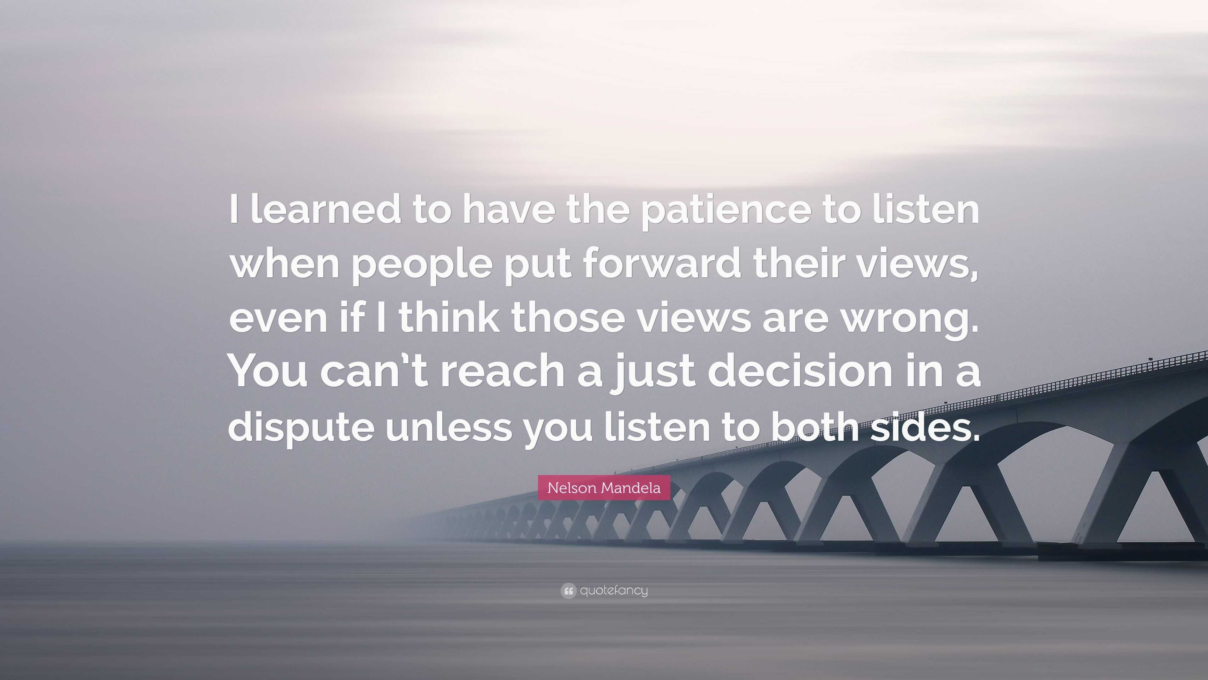 Nelson Mandela Quote: “I learned to have the patience to listen when ...