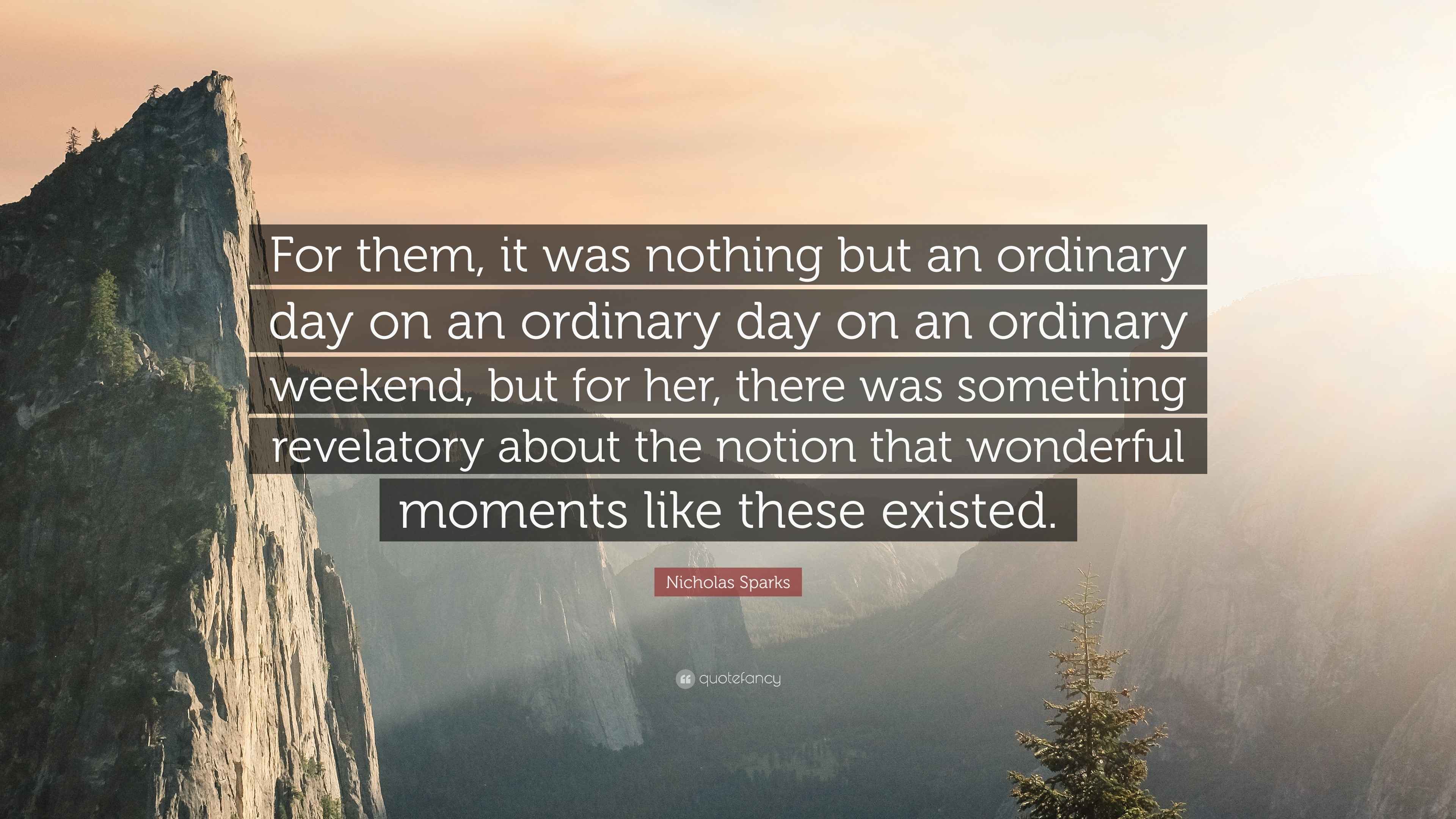Nicholas Sparks Quote: “For them, it was nothing but an ordinary day on ...